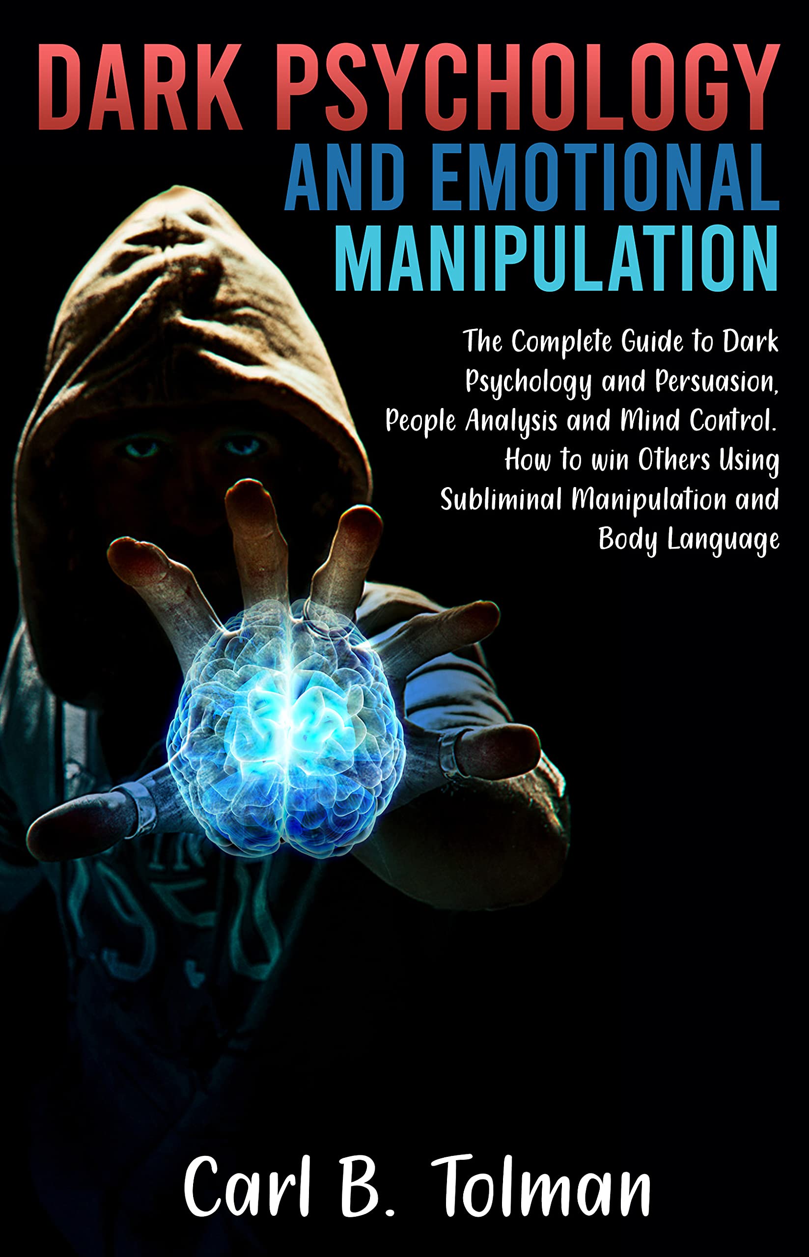 Dark Psychology and Emotional Manipulation: The Complete Guide To Dark ...