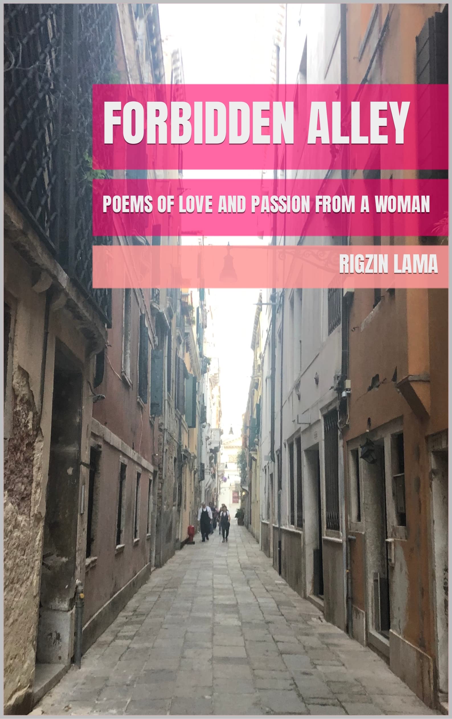 FORBIDDEN ALLEY: POEMS OF LOVE AND PASSION FROM A WOMAN by Rigzin Lama ...
