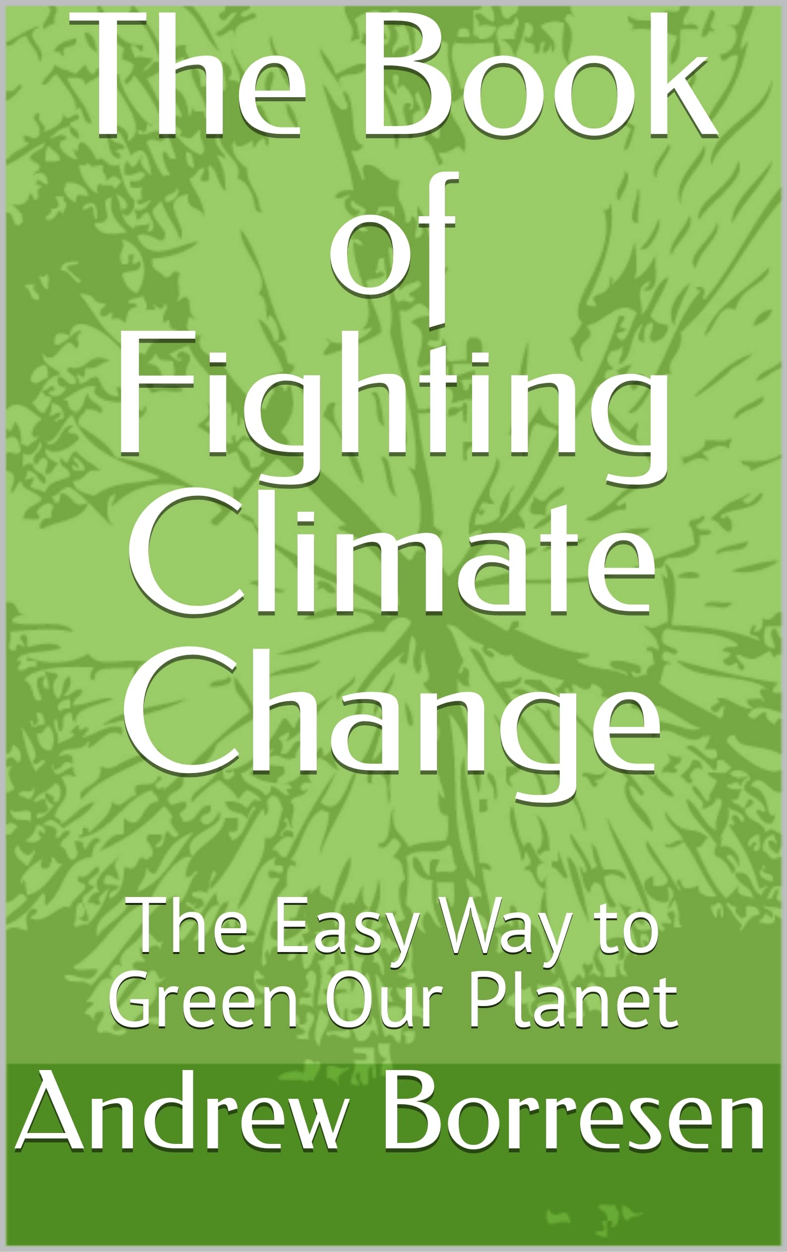 The Book of Fighting Climate Change: The Easy Way to Green Our Planet ...