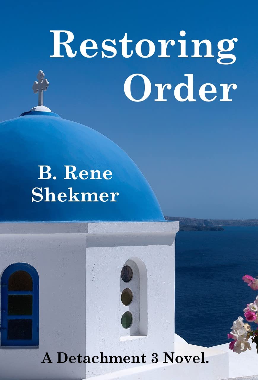 Restoring Order: A Detachment 3 Novel. by B. René Shekmer | Goodreads