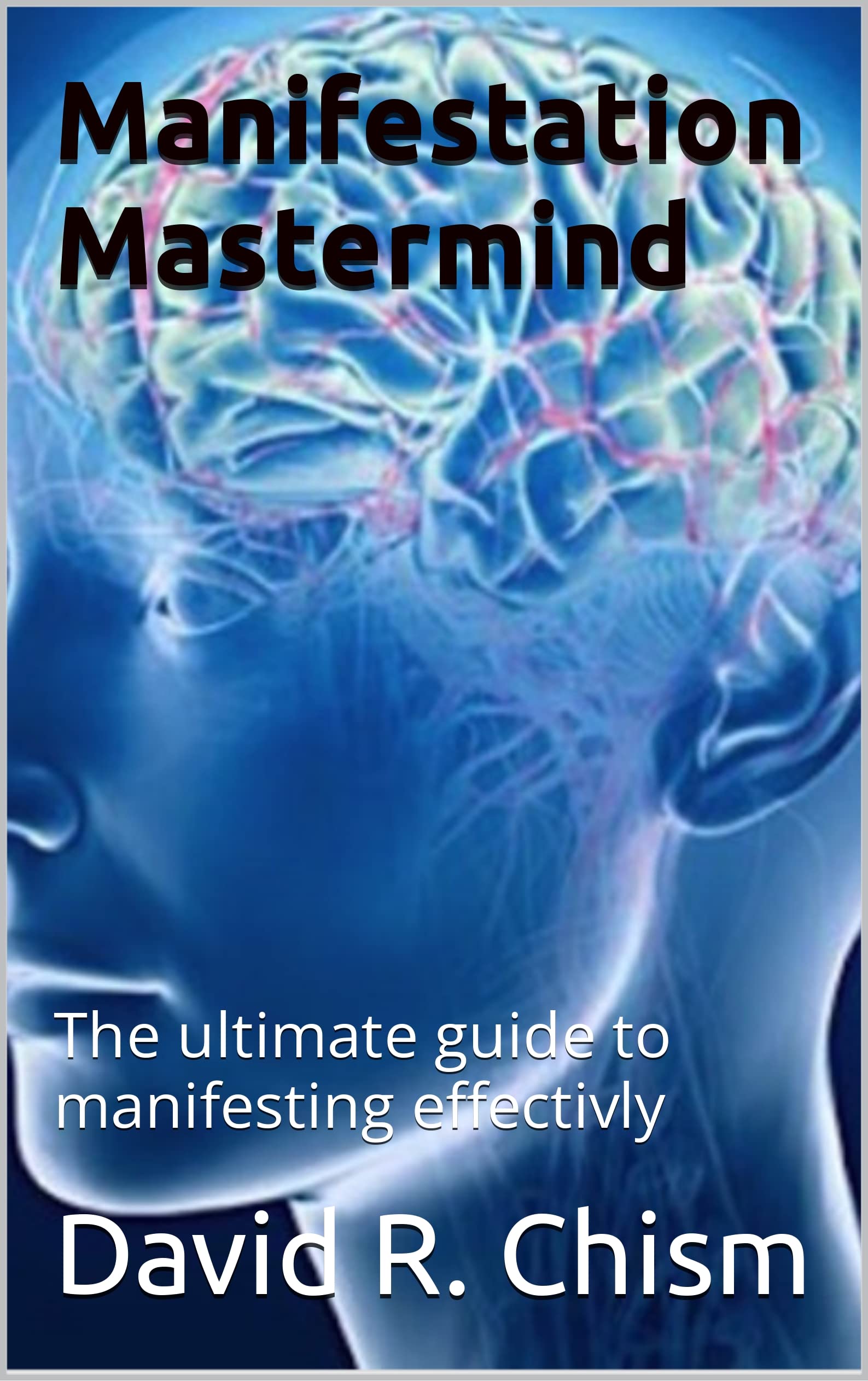 Manifestation Mastermind: The ultimate guide to manifesting effectivly ...