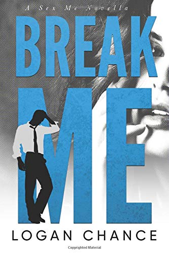Break Me (The Me Series) by Logan Chance | Goodreads