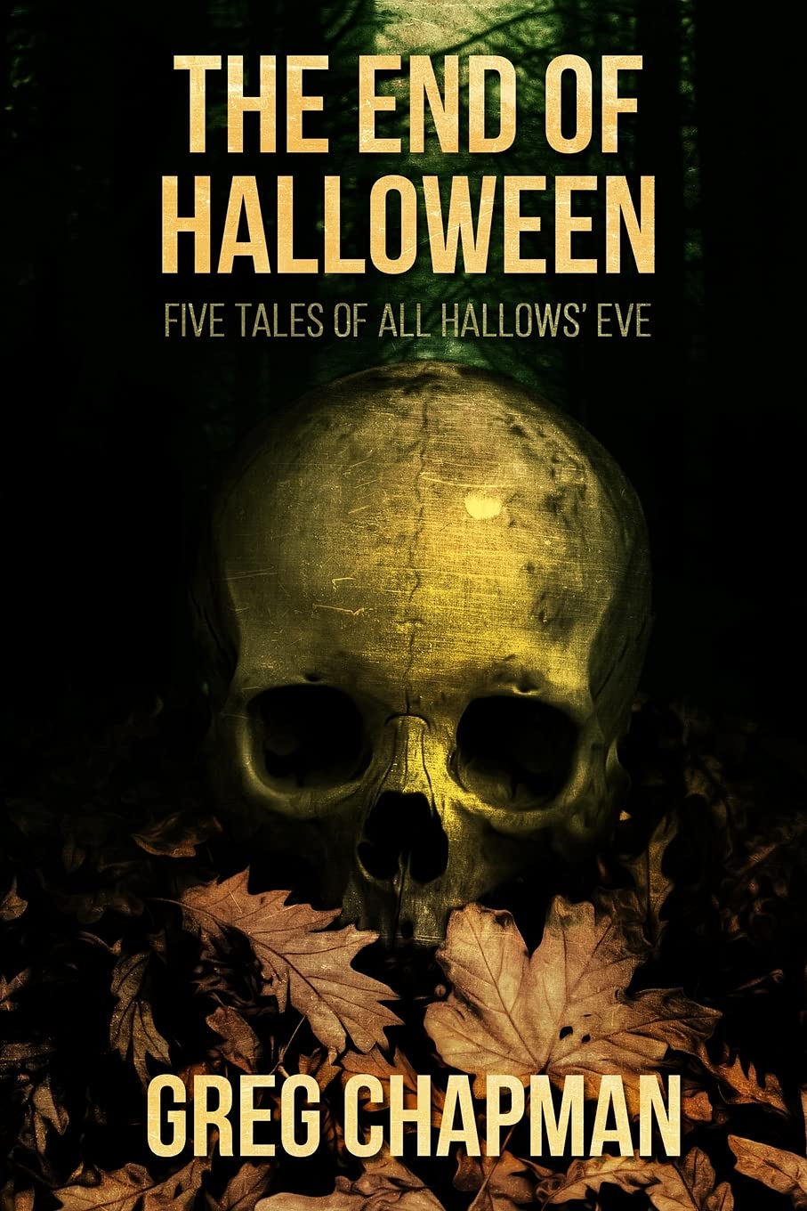 The End of Halloween: Five Tales of All Hallows' Eve by Greg Chapman ...