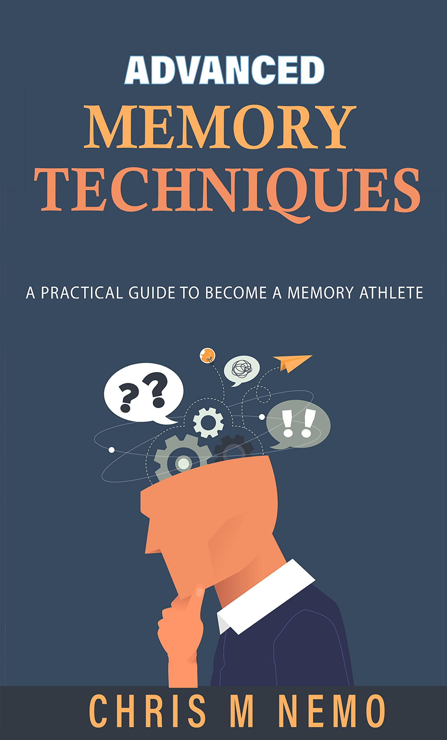 ADVANCED MEMORY TECHNIQUES: A Practical Guide to become a Memory ...