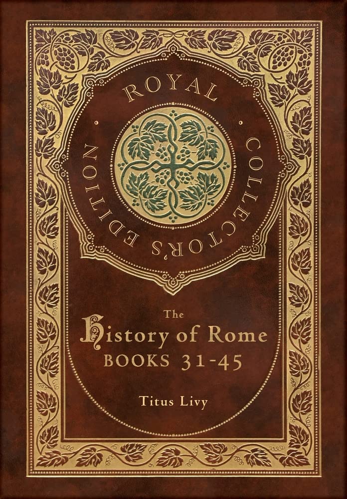 The History of Rome: Books 31-45 (Royal Collector's Edition) by Livy ...