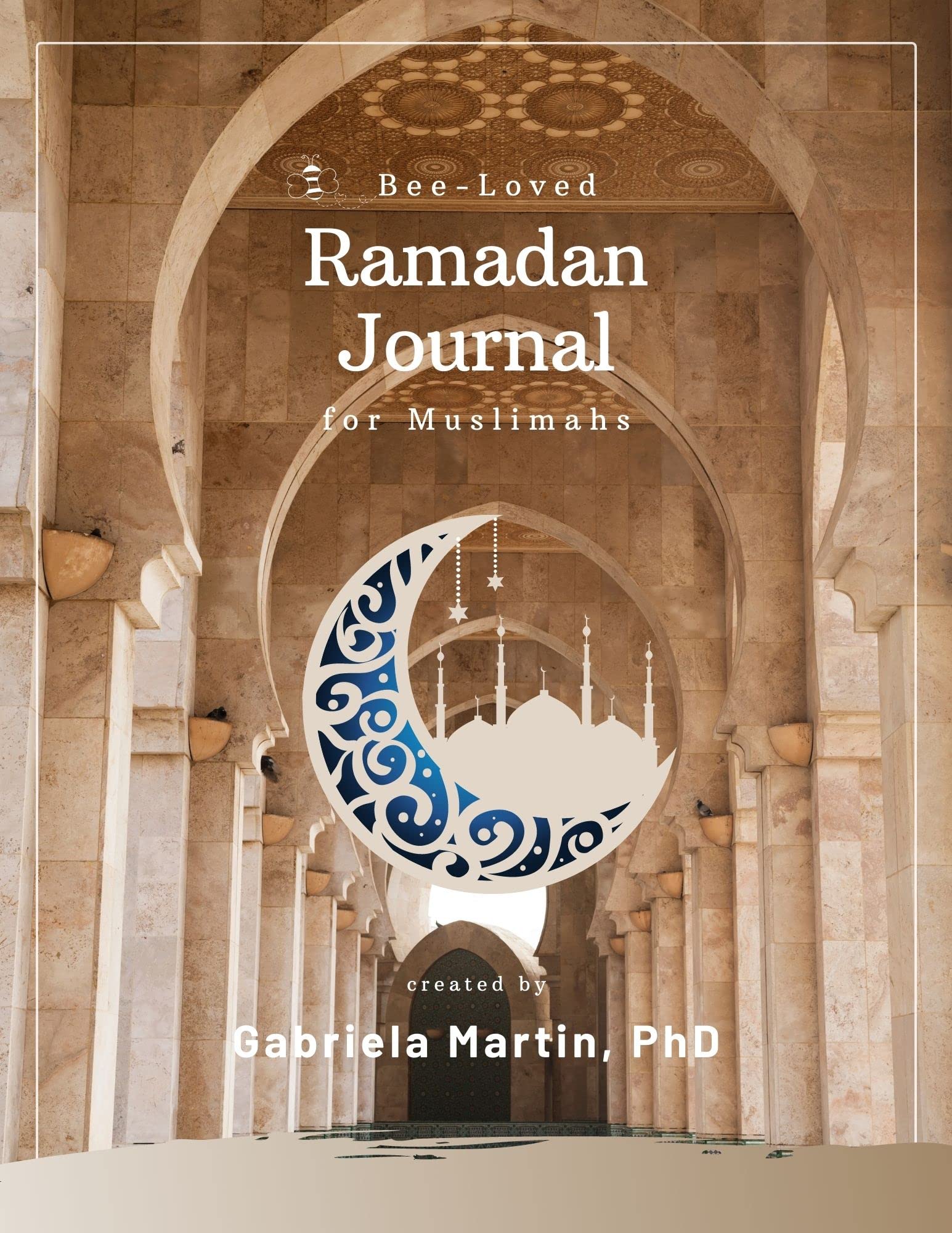 Bee-Loved Ramadan Journal for Muslimahs by Gabriela Martin | Goodreads