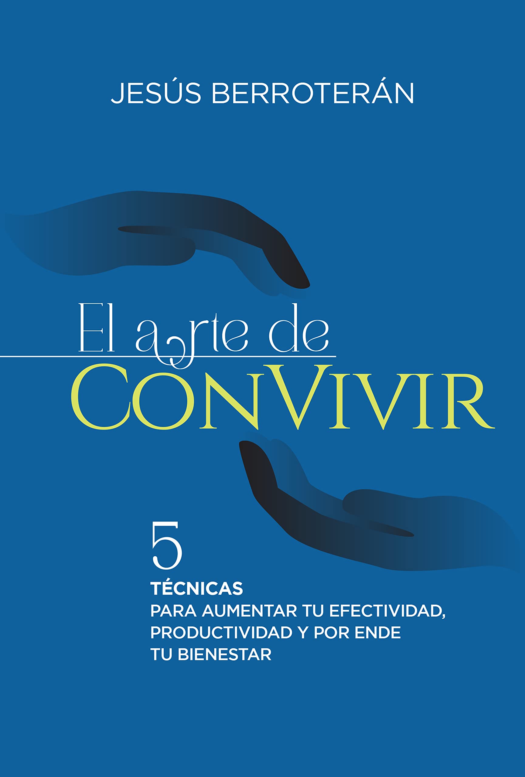 El arte de ConVivir: 5 técnicas para aumentar tu efectividad ...
