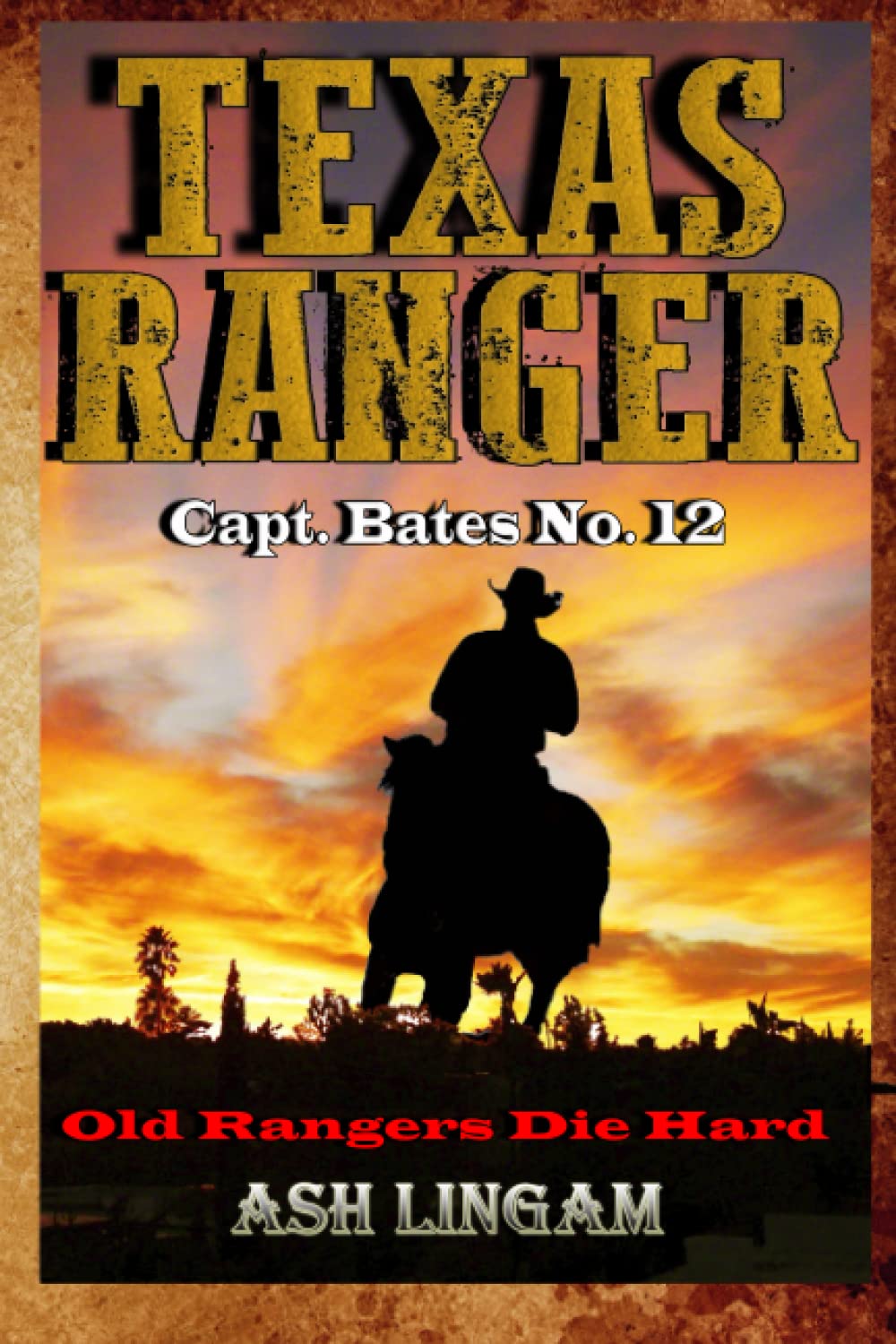 Texas Ranger: Old Rangers Die Hard (Capt. Bates) by Ash Lingam | Goodreads