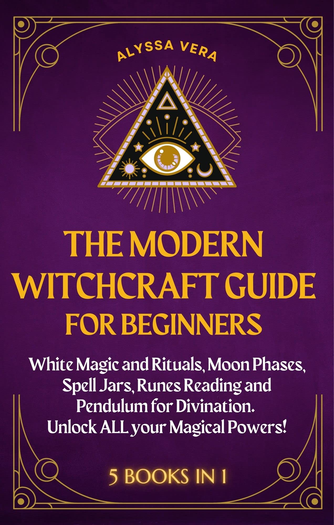 Modern Witchcraft Guide for Beginners: 5 BOOKS in 1: White Magic and Rituals, Moon Phases, Spell ...