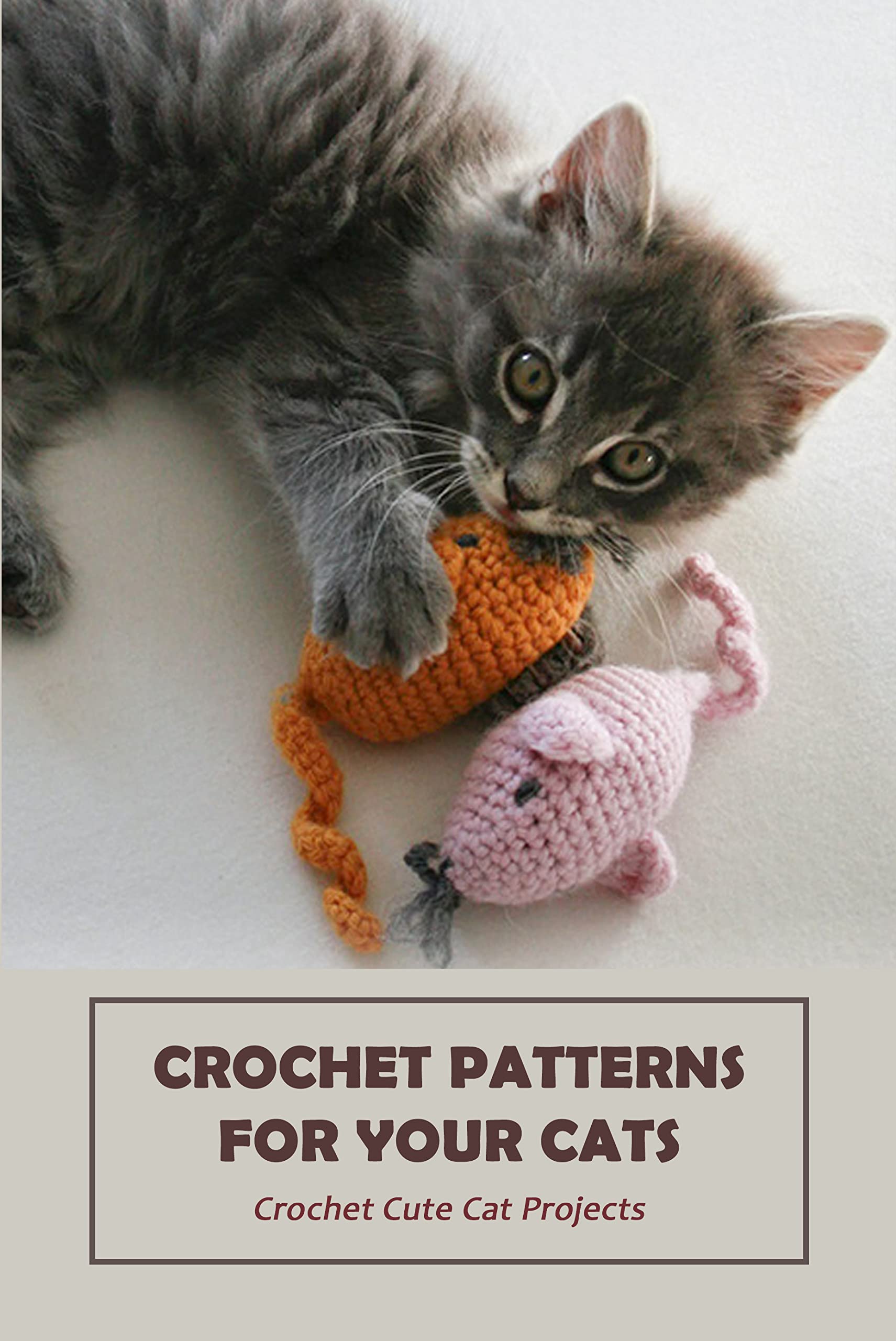 Crochet Patterns for Your Cats: Crochet Cute Cat Projects: Guide To ...