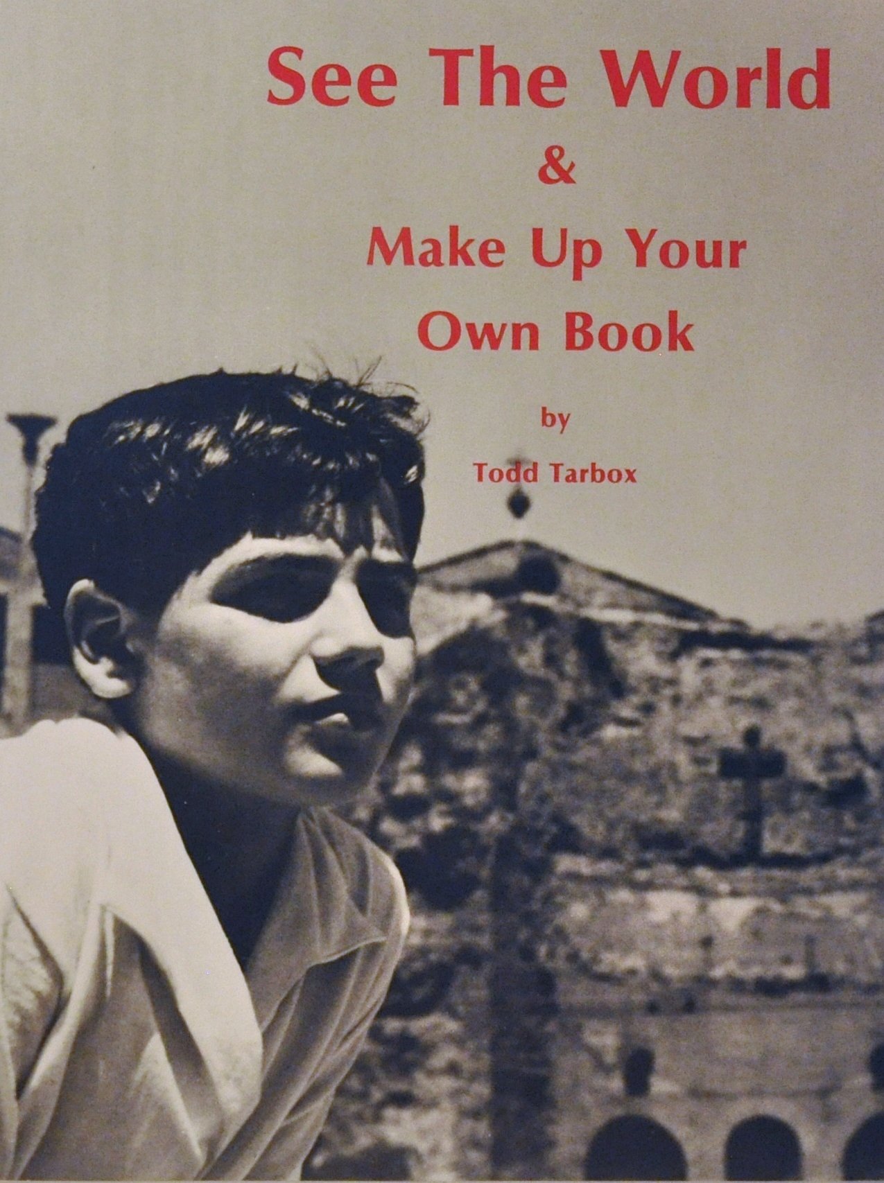See the World & Make Up Your Own Book by Todd Tarbox | Goodreads