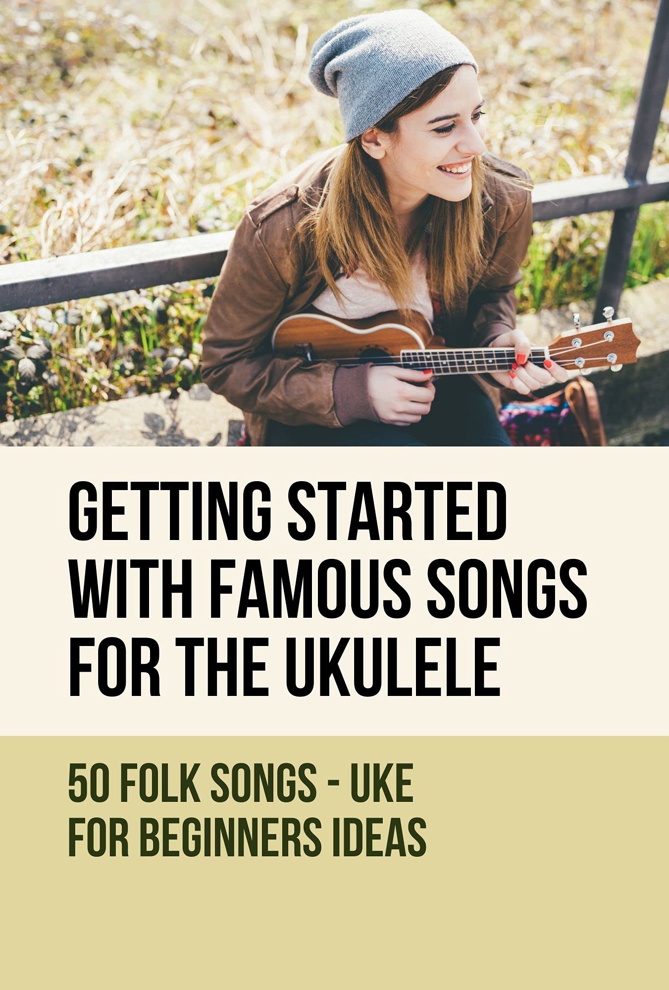 Getting Started With Famous Songs For The Ukulele: 50 Folk Songs - Uke ...