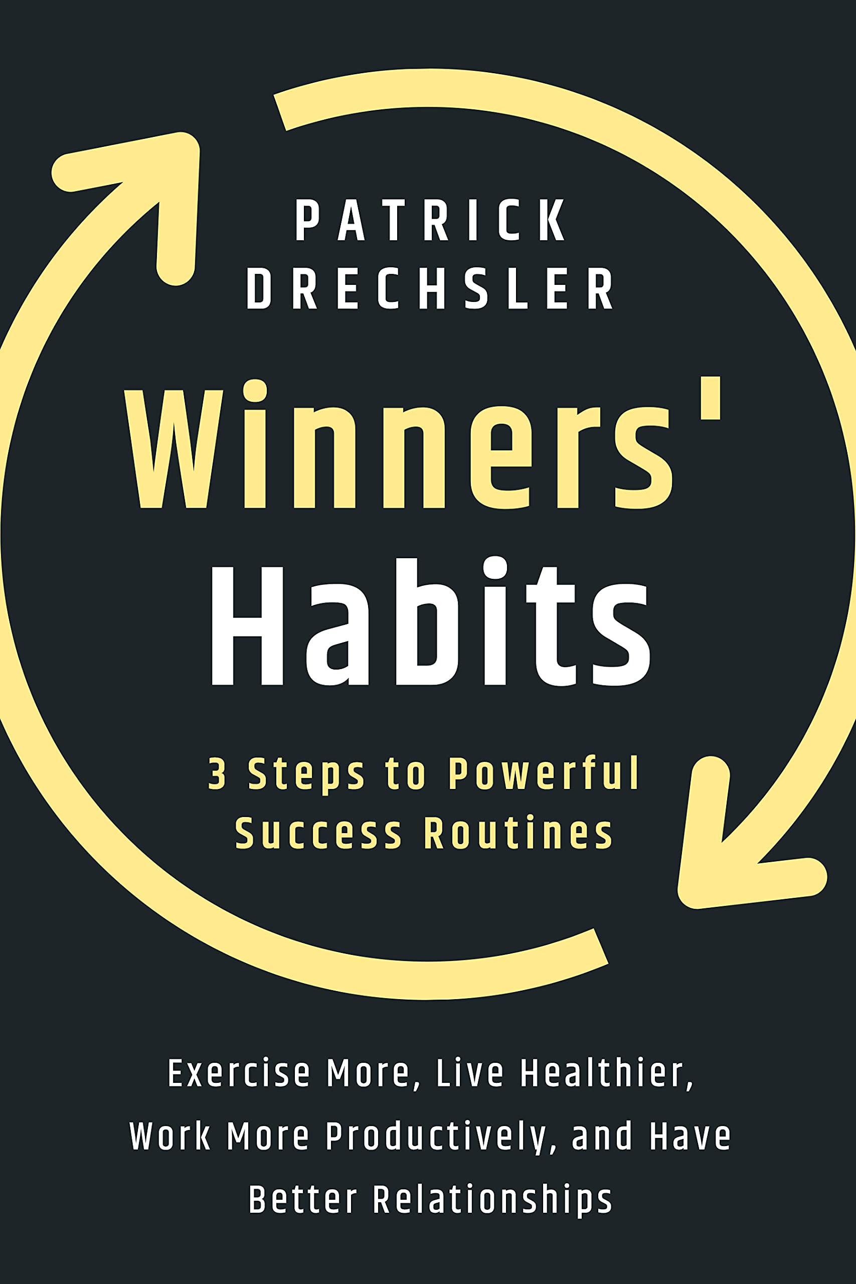 Winners' Habits: 3 Steps to Powerful Success Routines. Exercise More ...