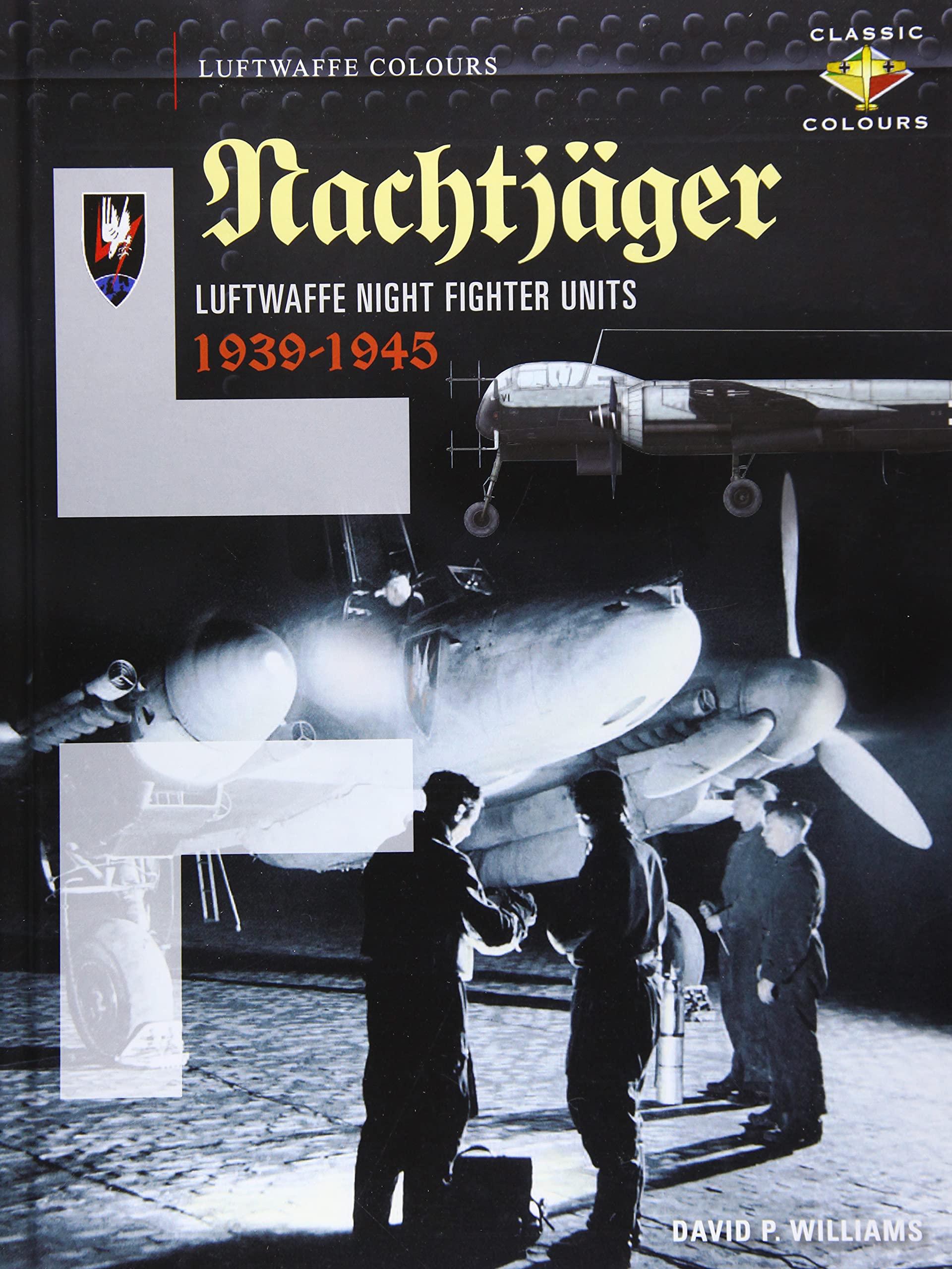 Nachtjäger Luftwaffe Night Fighter Units 1939-45 by David P. Williams ...