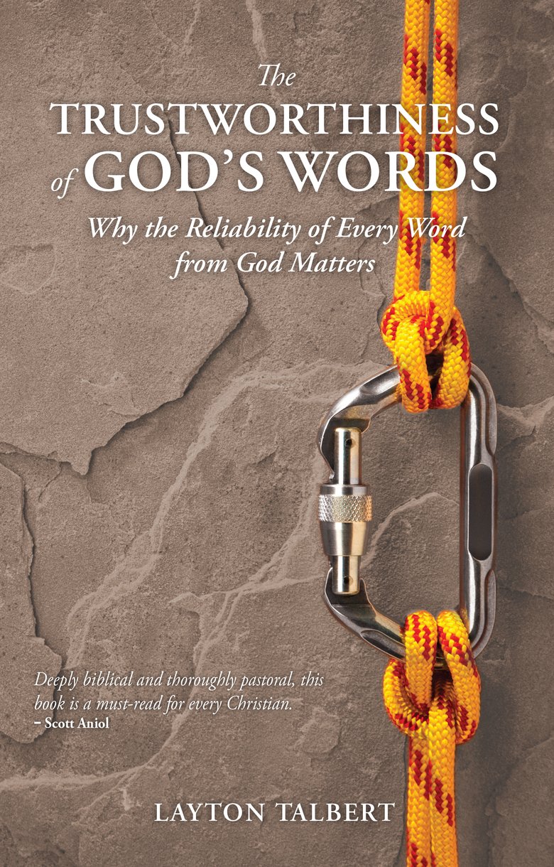 The Trustworthiness of God’s Words: Why the Reliability of Every Word ...