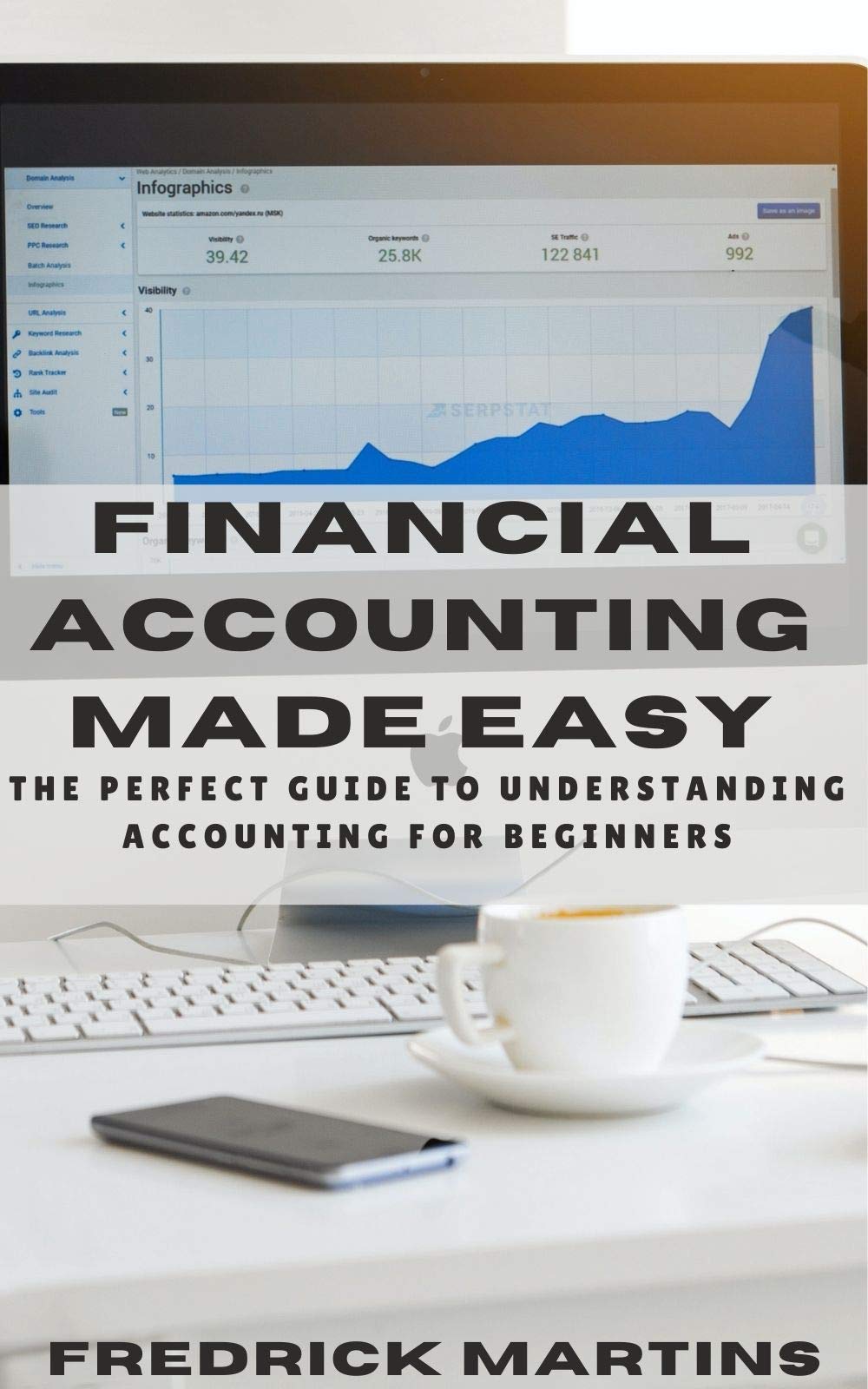 Financial Accounting Made Easy: The Perfect Guide To Understanding ...