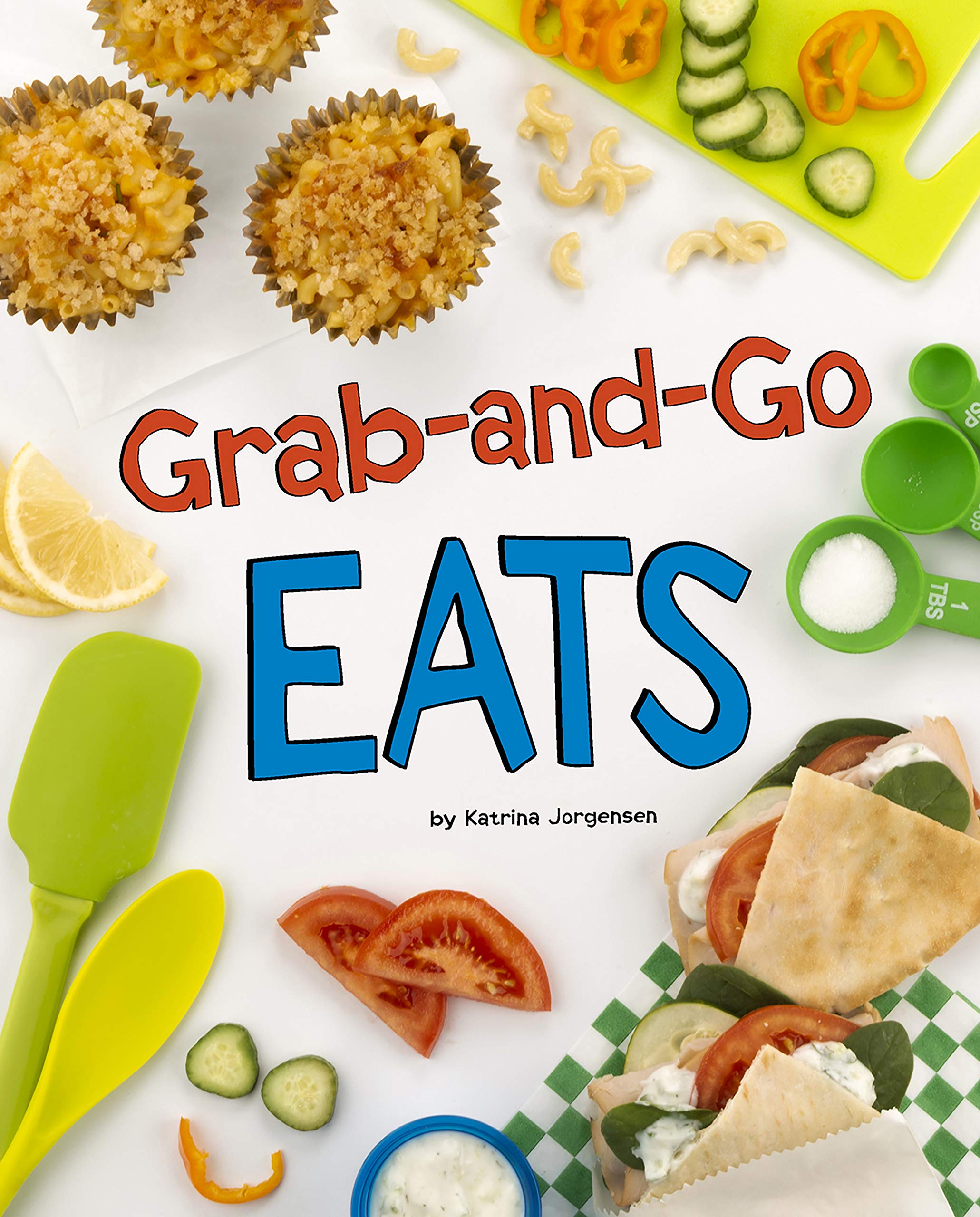 Grab-and-Go Eats (Easy Eats) by Katrina Jorgensen | Goodreads