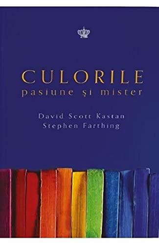 Culorile. Pasiune Si Mister by Stephen Farthing David Scott Kastan ...
