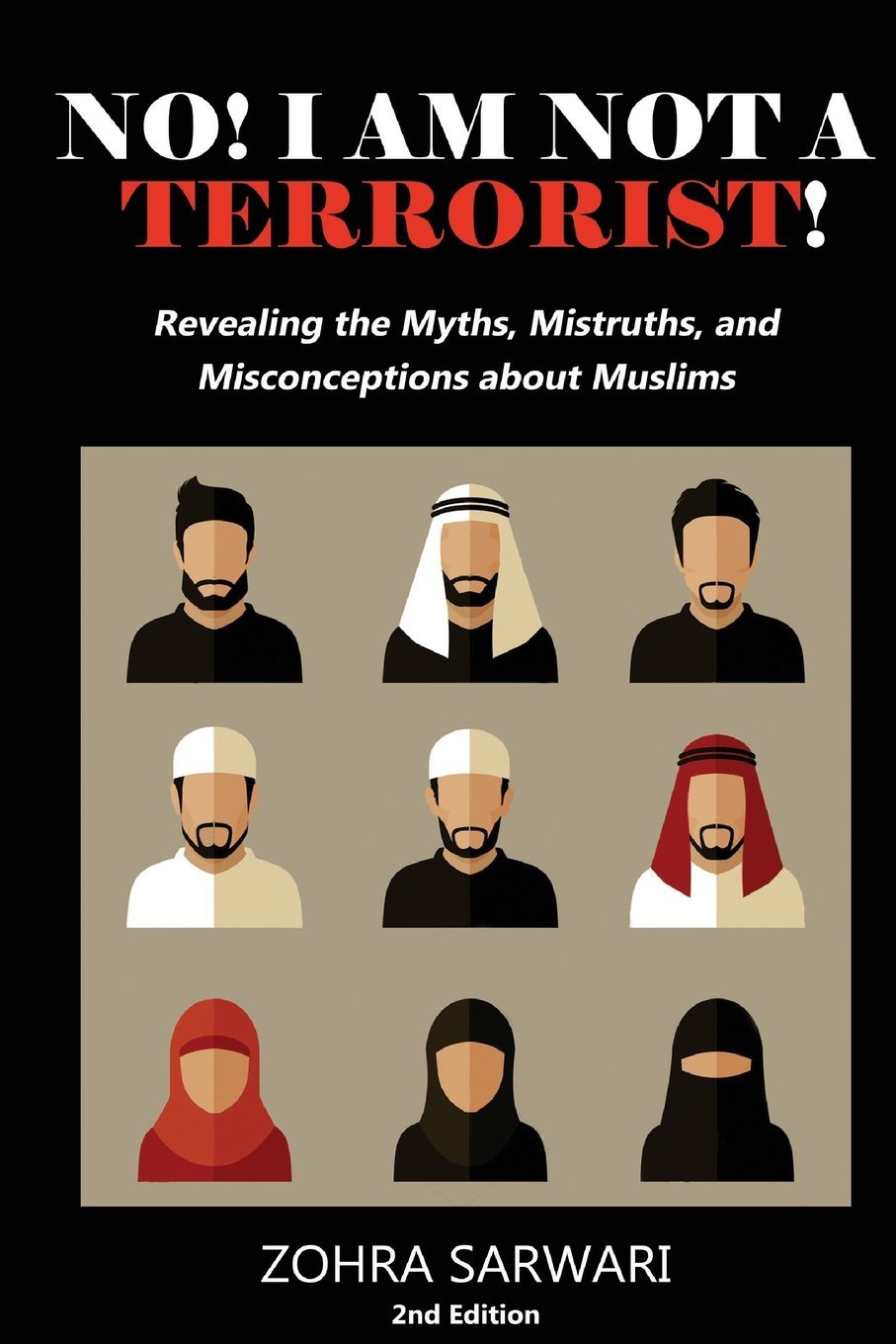 No! I Am Not A Terrorist! 2nd Edition: Revealing the Myths, Mistruths ...
