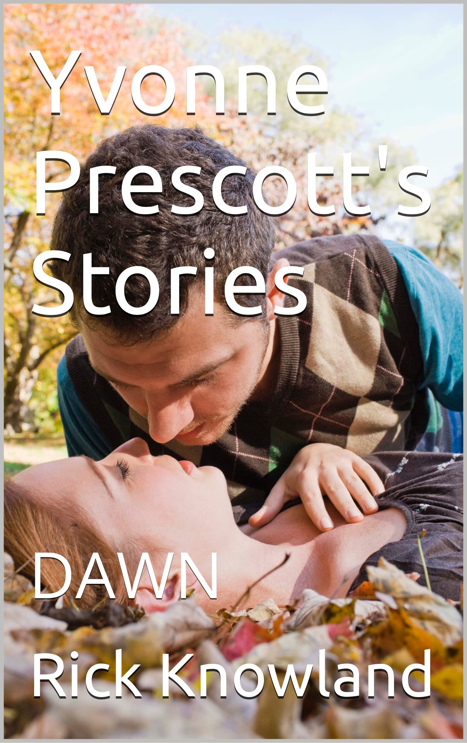 Yvonne Prescott's Stories: DAWN by Rick Knowland | Goodreads