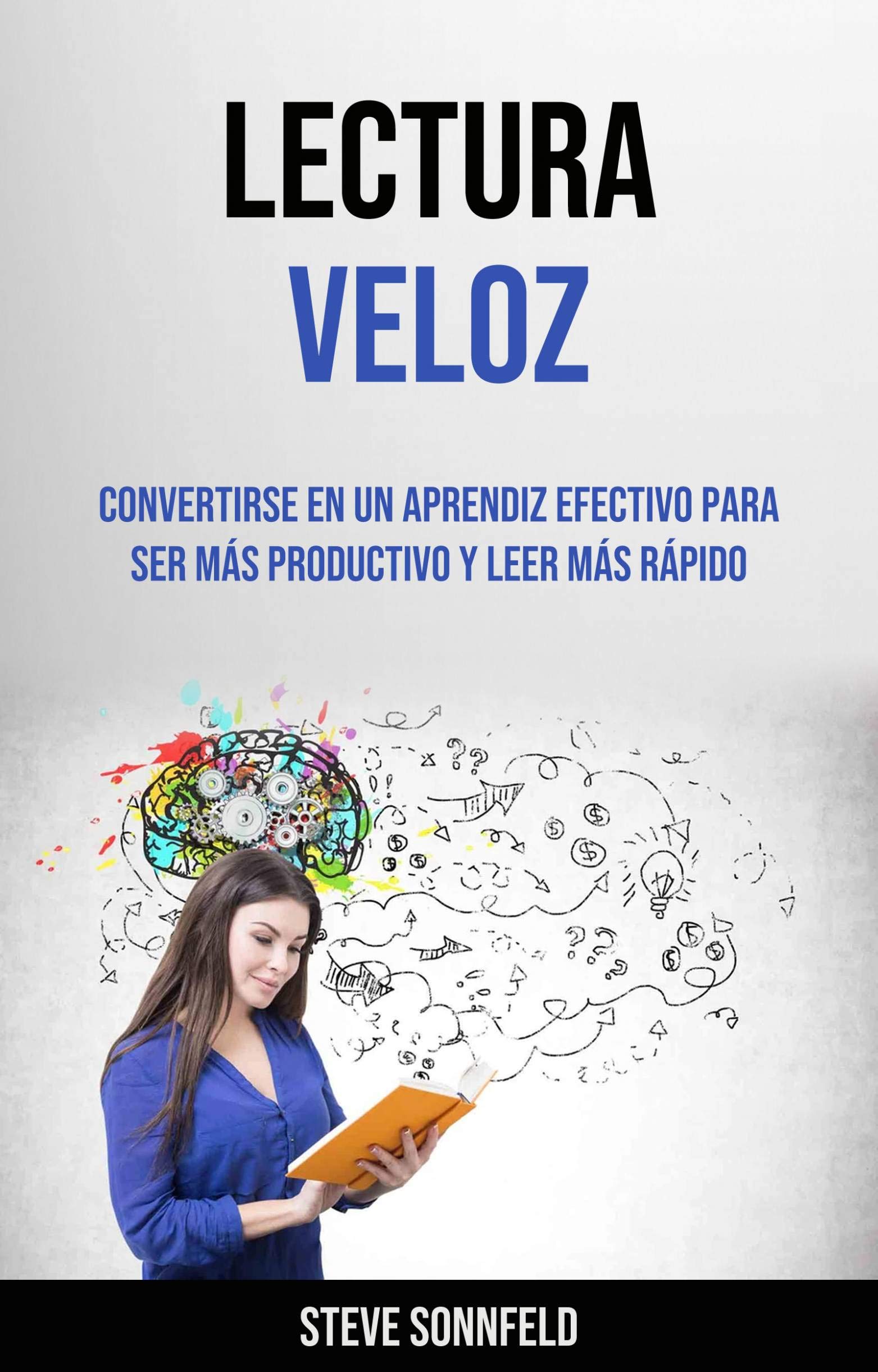 Lectura Veloz: Convertirse En Un Aprendiz Efectivo Para Ser Más ...
