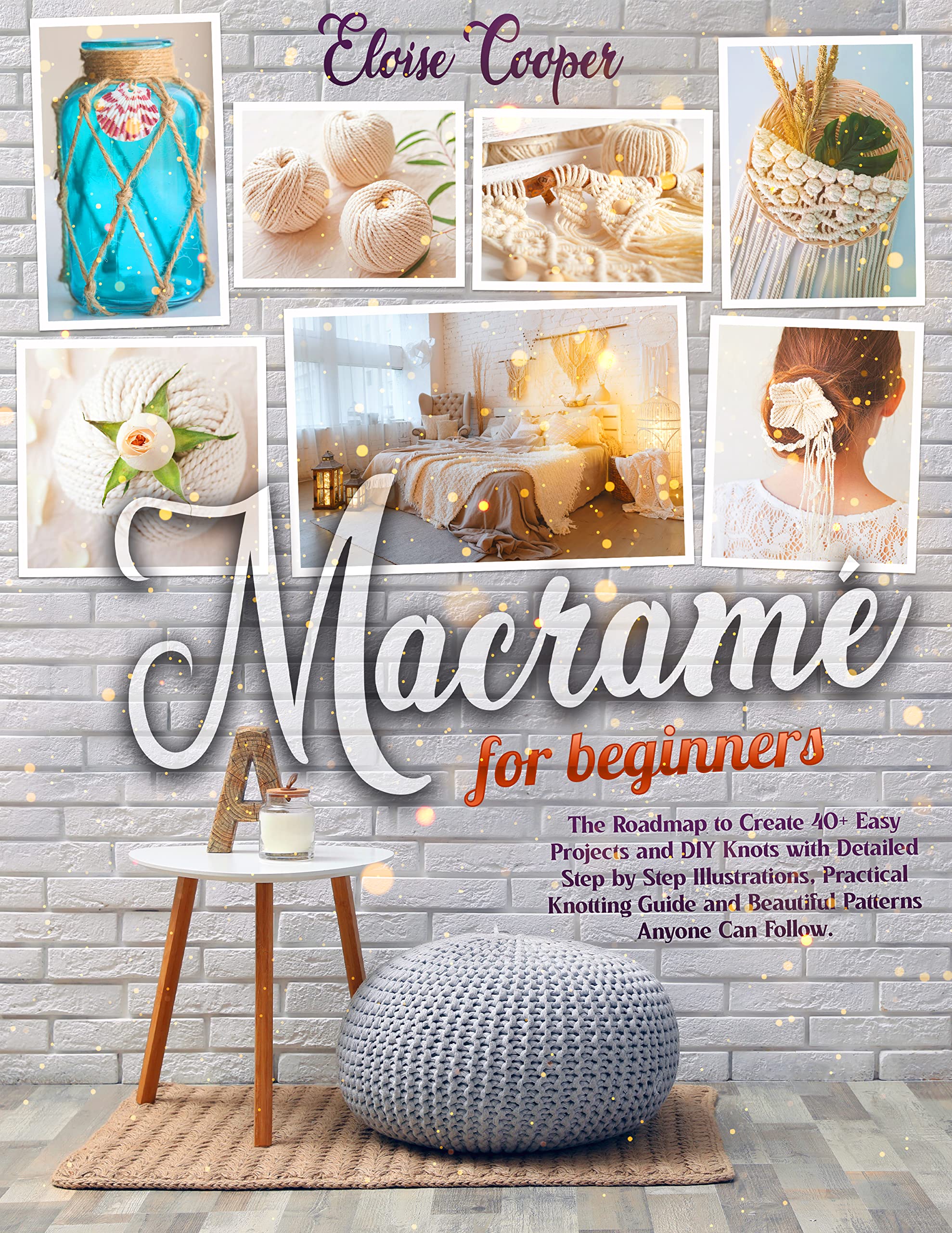 Macramè For Beginners: The Roadmap to Create 40+ Easy Projects and DIY ...