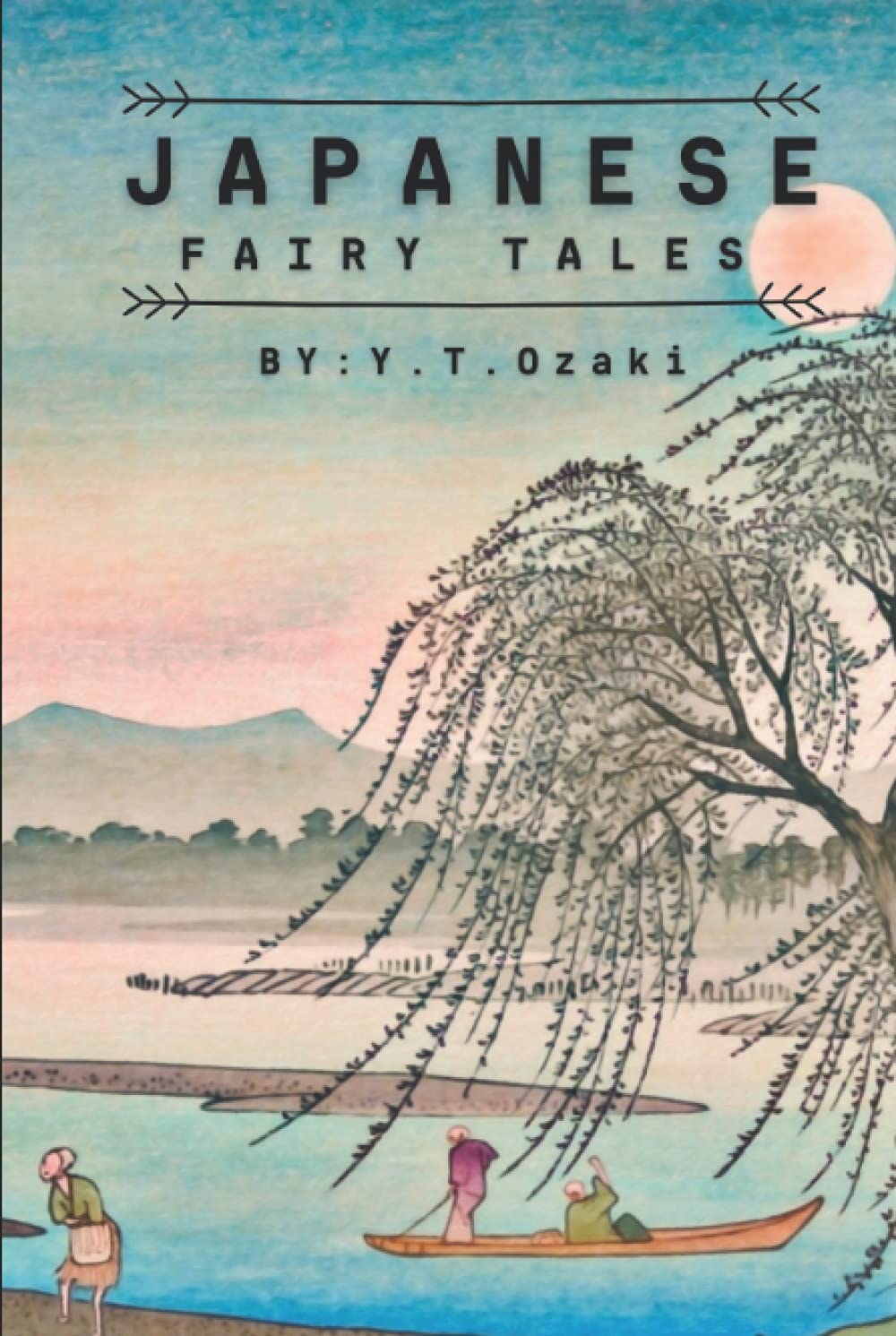 Japanese Fairy Tales: With original illustrations by Yei Theodora Ozaki ...