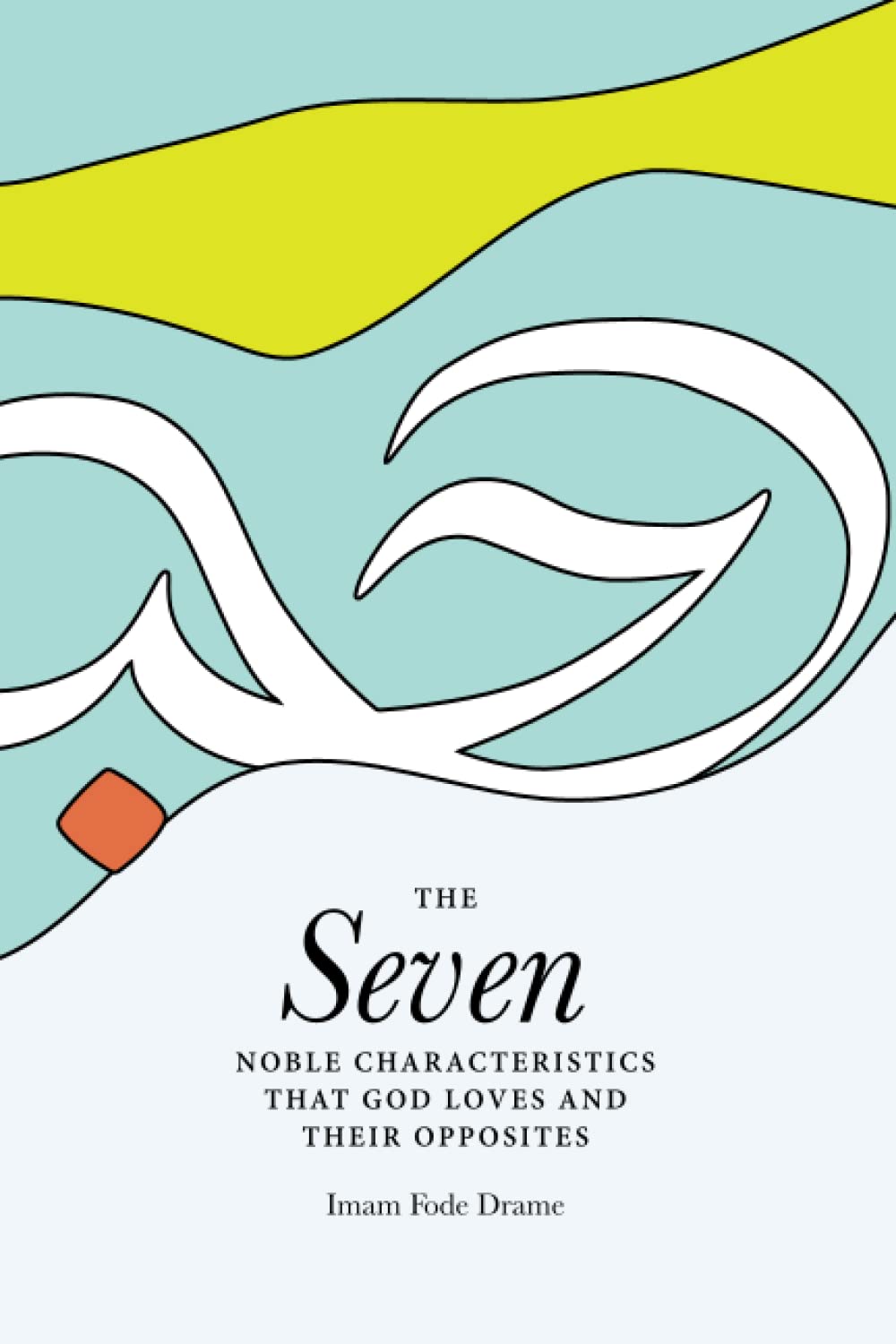 The Seven Characteristics that God Loves and Their Opposites by Imam ...