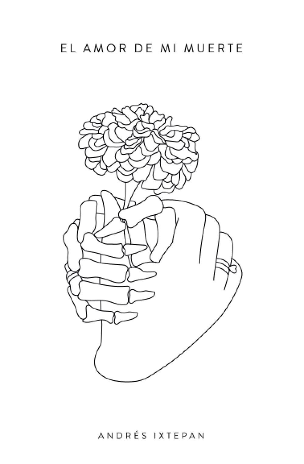 El amor de mi muerte (Spanish Edition) by Andrés Ixtepan | Goodreads