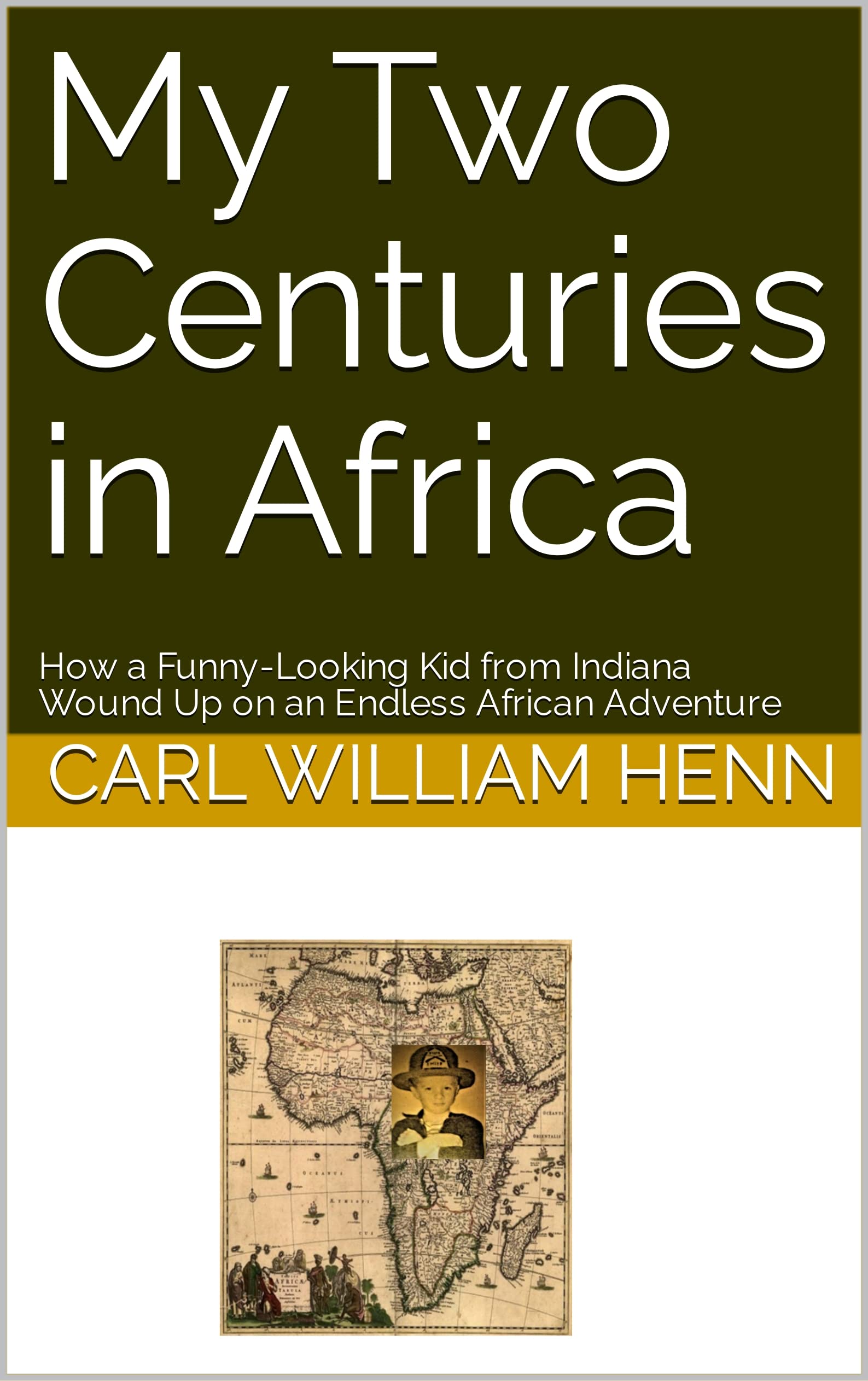 My Two Centuries in Africa: How a Funny-Looking Kid from Indiana Wound ...