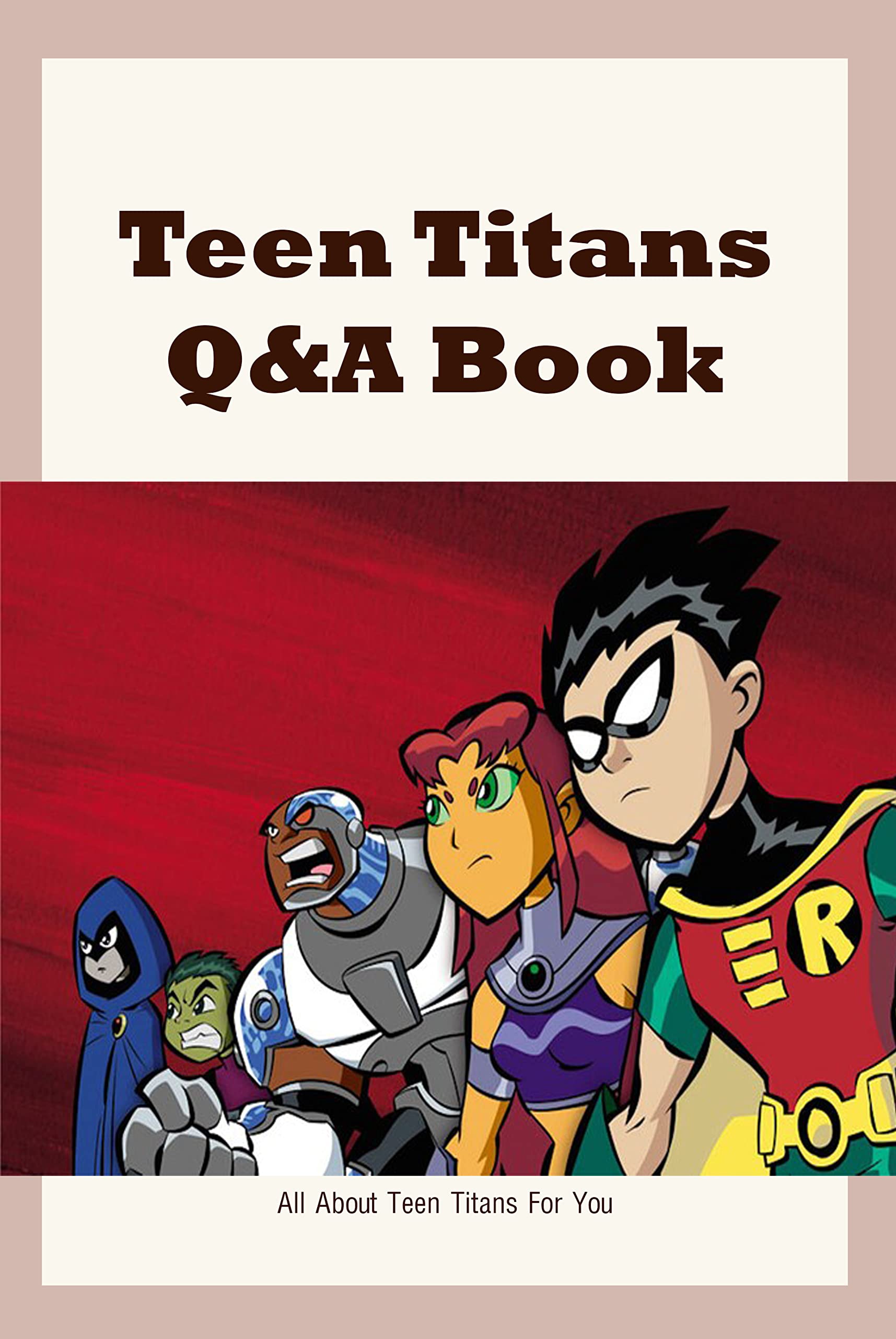Teen Titans Q&A Book: All About Teen Titans For You by Jacob Ahern ...