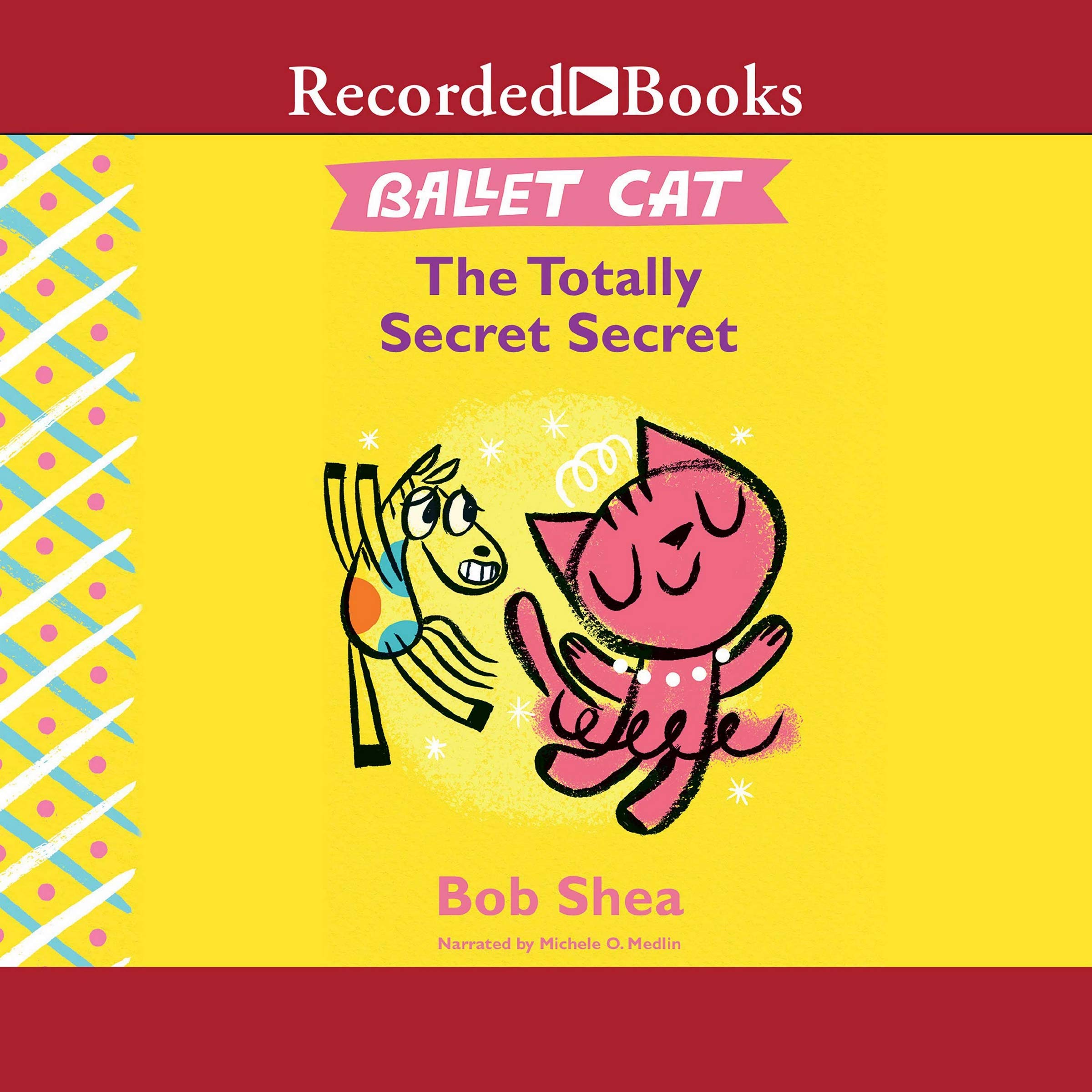 Ballet Cat: The Totally Secret Secret by Bob Shea | Goodreads