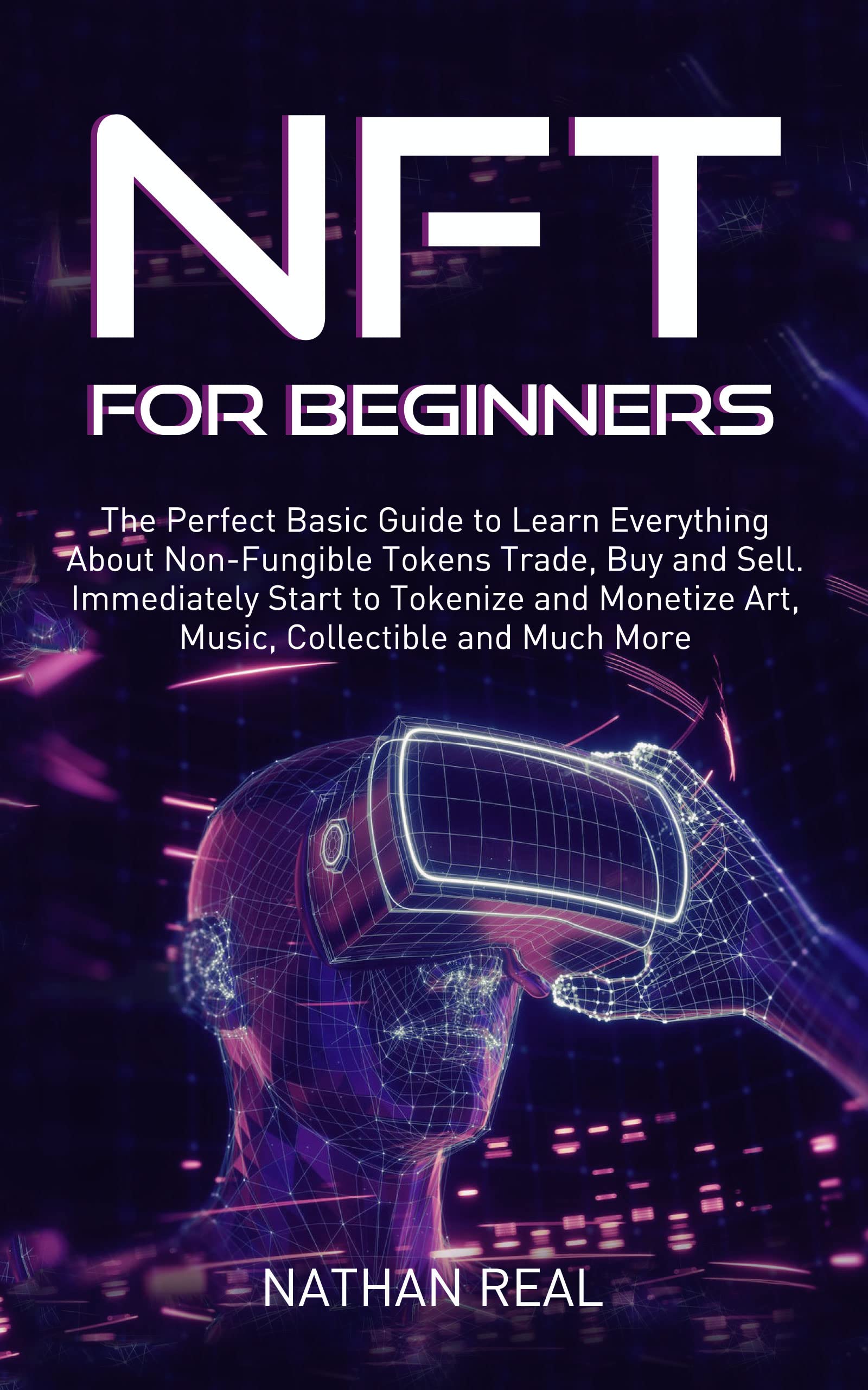 Nft for Beginners: Making Money with Non-Fungible Tokens by Nathan Real | Goodreads