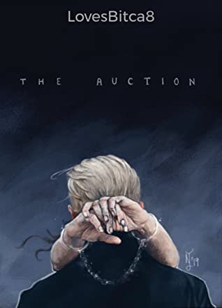 The Auction by Lovebitsc8 | Goodreads