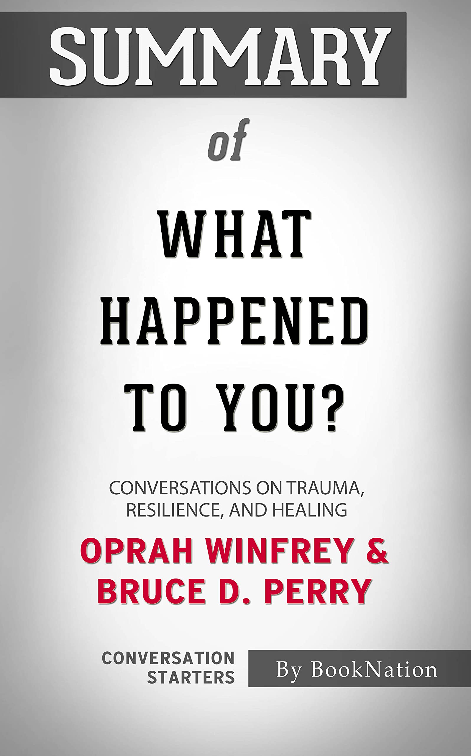Summary of What Happened to You?: Conversations on Trauma, Resilience ...