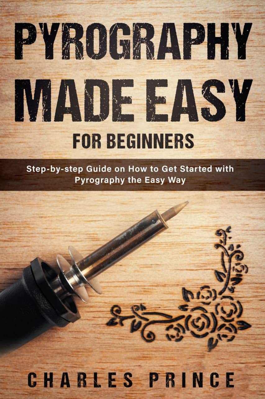 Pyrography Made Easy for Beginners: Step-by-step Guide on How to Get ...