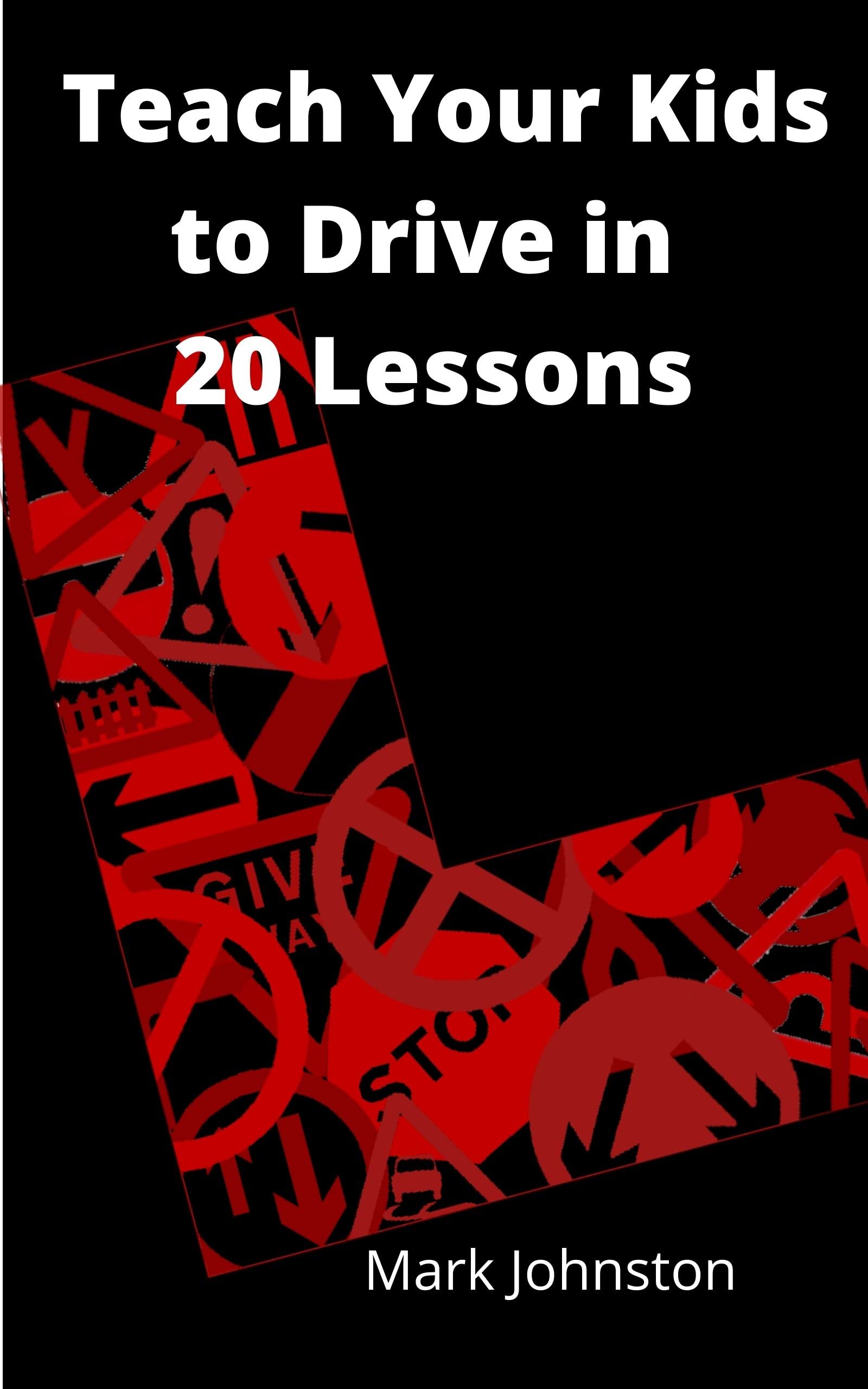 Teach Your Kids to Drive in 20 Lessons: The Comprehensive Guide to ...