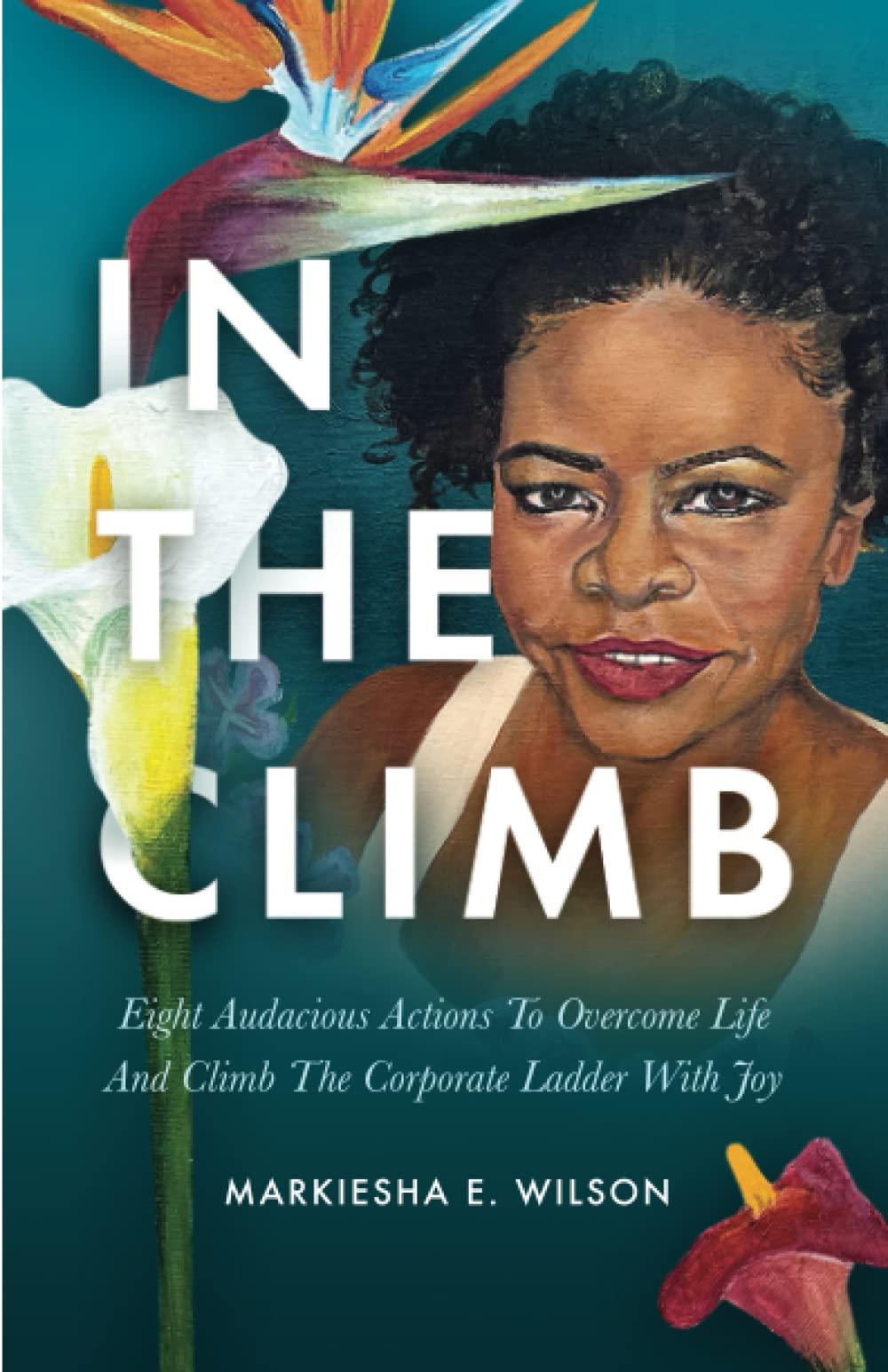 In The Climb Eight Audacious Actions To Overcome Life And Climb The in-the-climb-eight-audacious-actions-to-overcome-life-and-climb-the