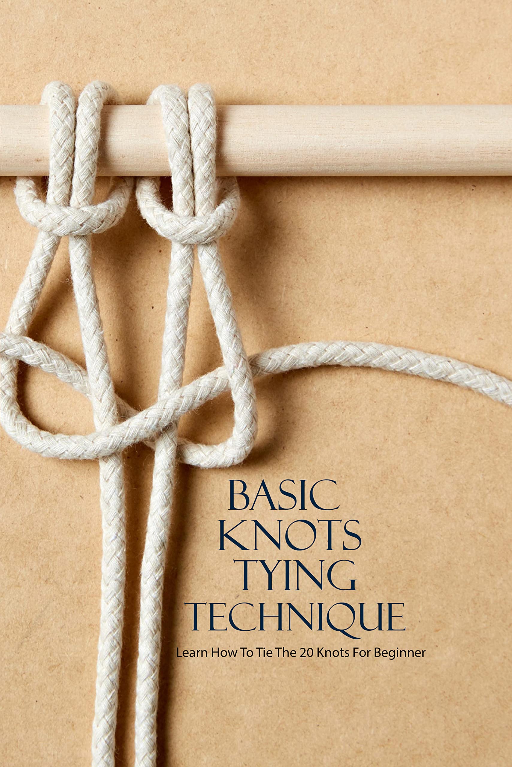 Basic Knots Tying Technique: Learn How To Tie The 20 Knots For Beginner ...
