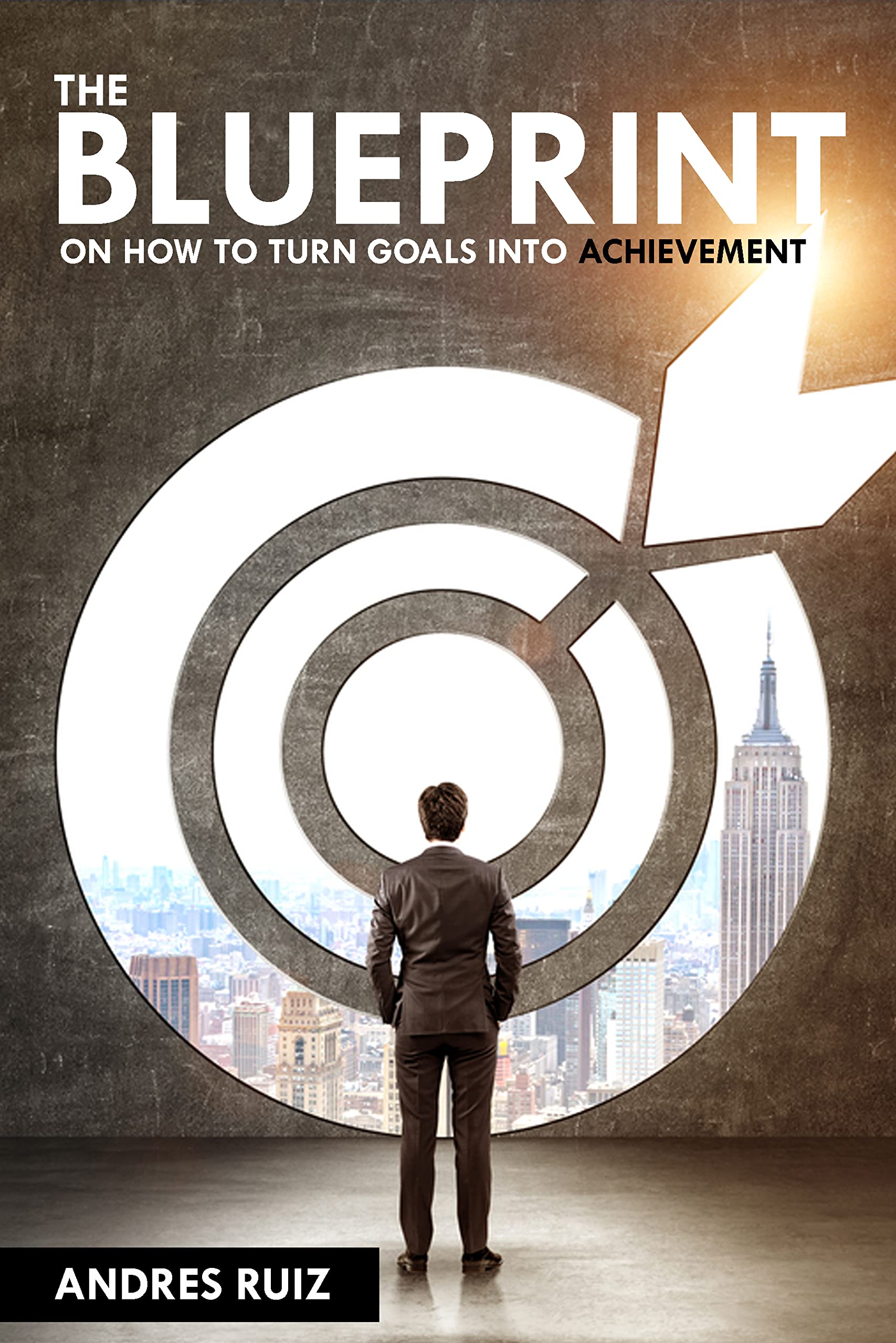 The Blueprint On How To Turn Goals Into Achievement by Andrés Ruiz ...