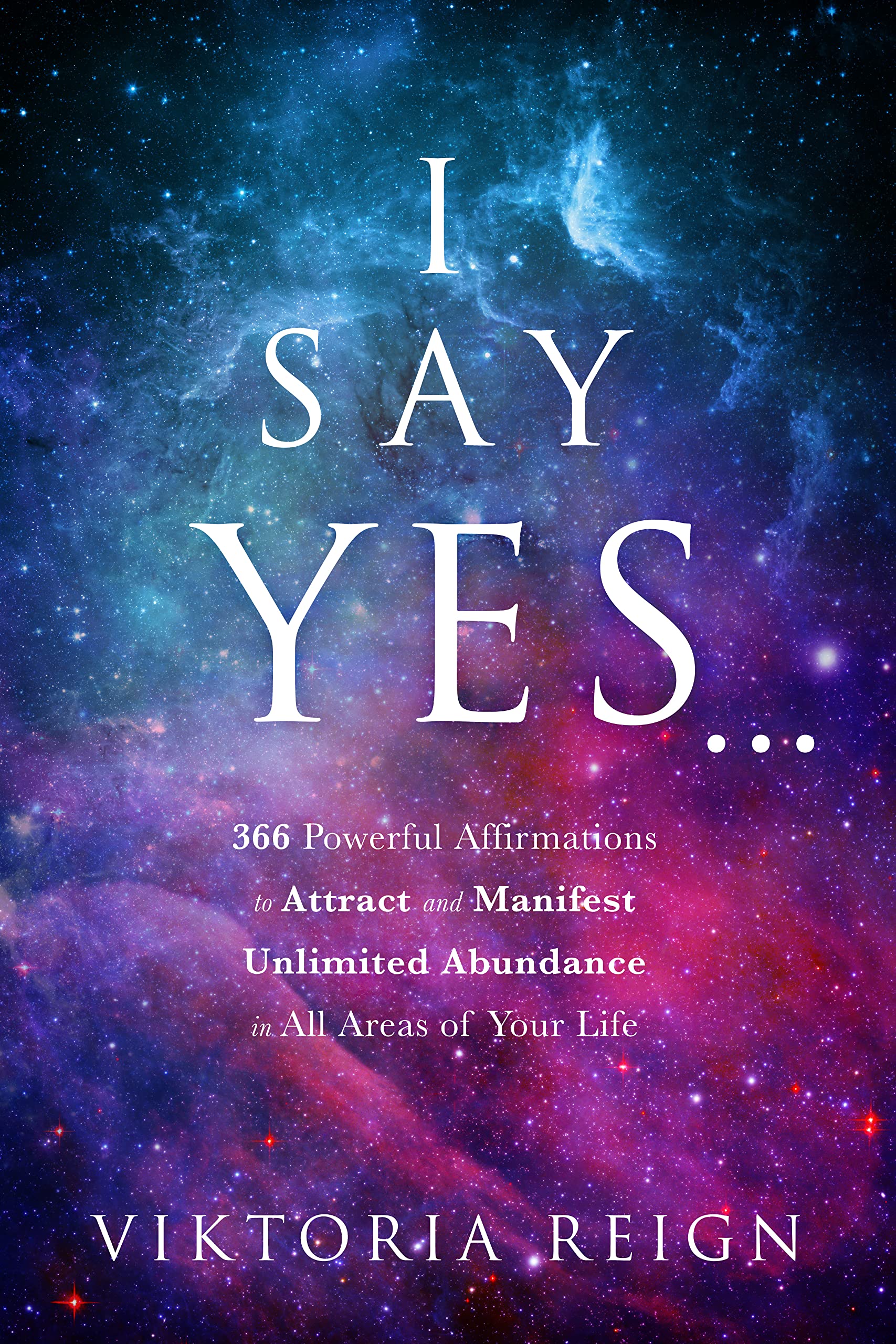 I Say YES...: 366 Powerful Affirmations Adapted from Neville Goddard’s ...