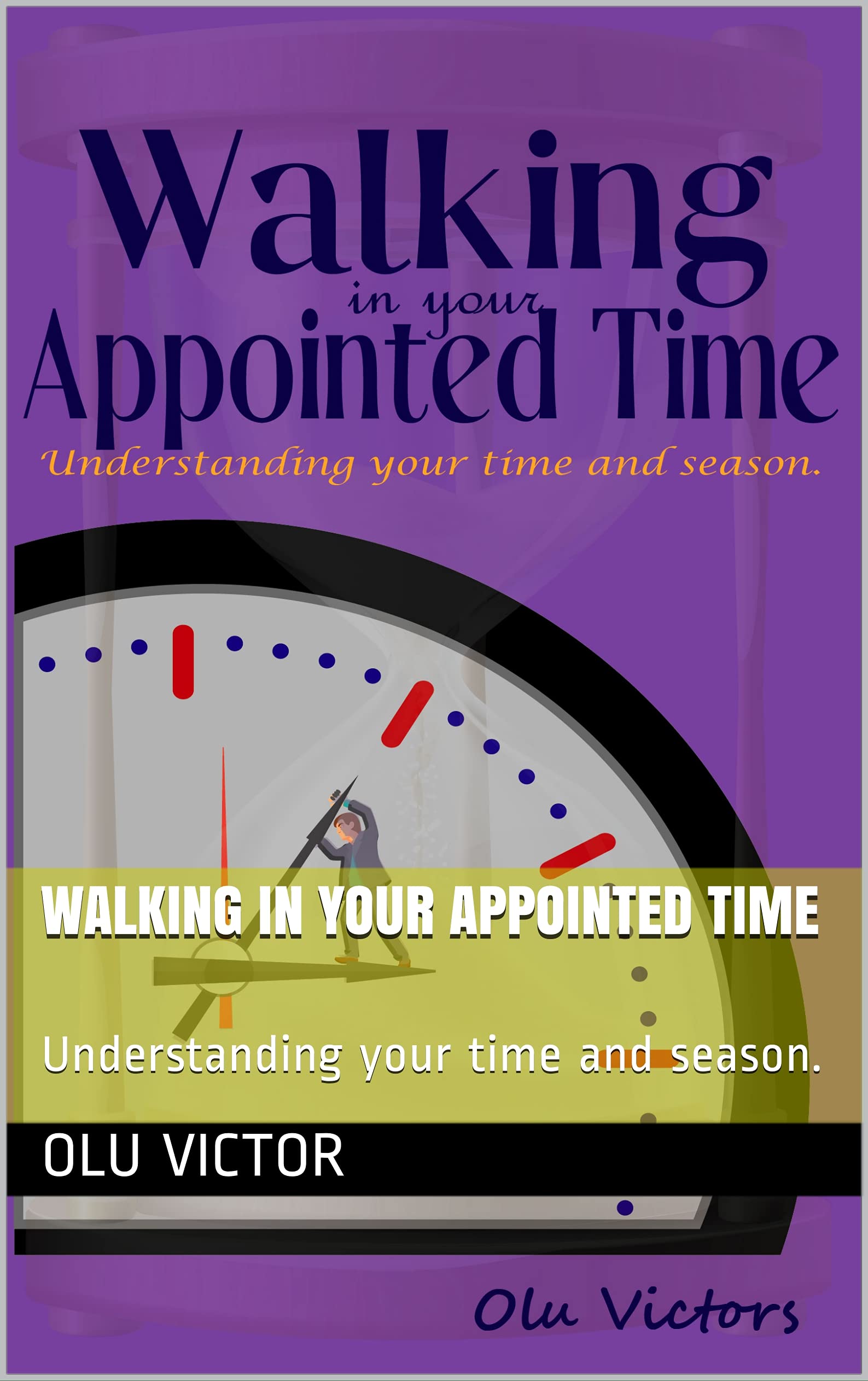 Walking in your Appointed Time: Understanding your time and season. by ...