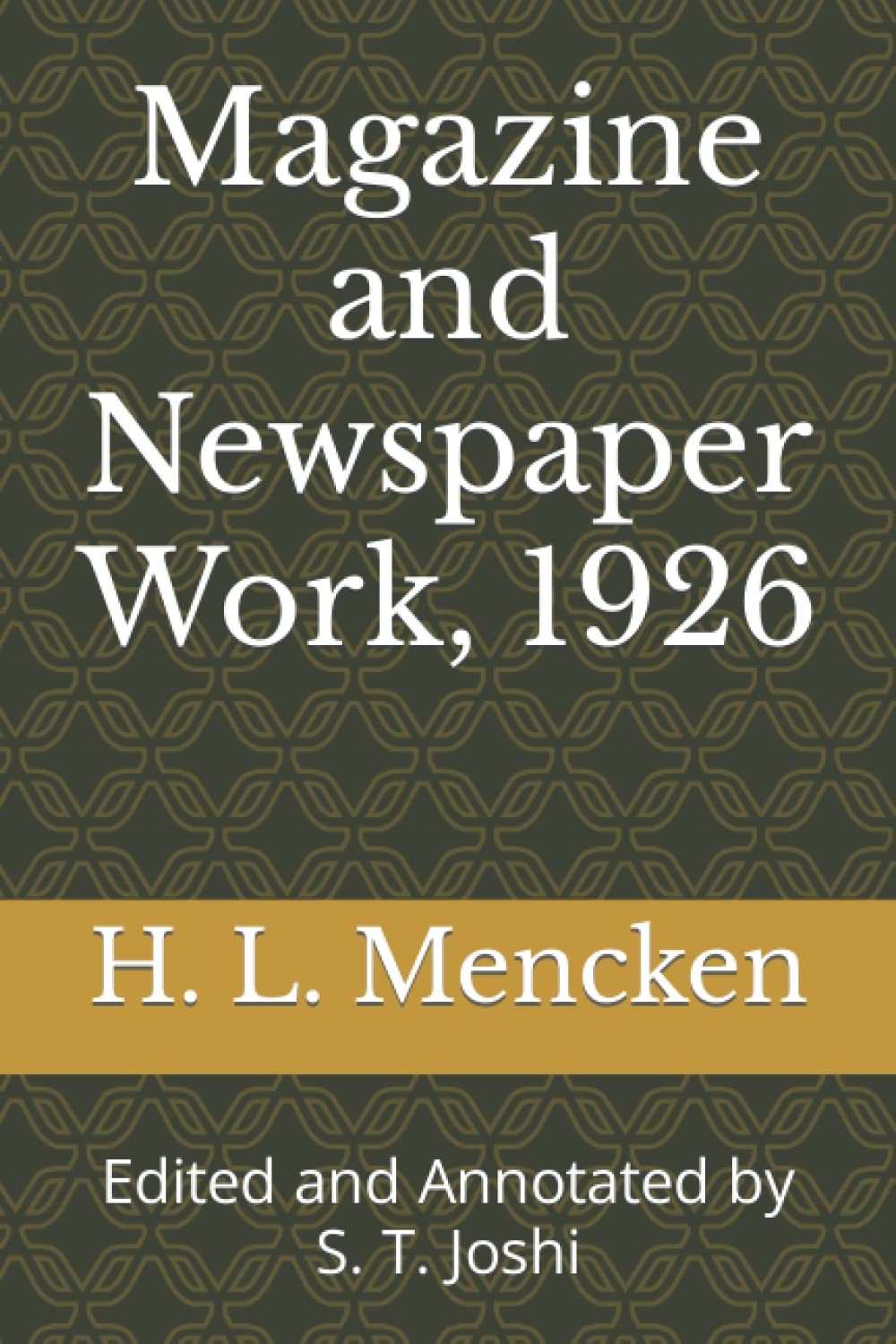 Magazine and Newspaper Work, 1926: Edited and Annotated by S. T. Joshi ...