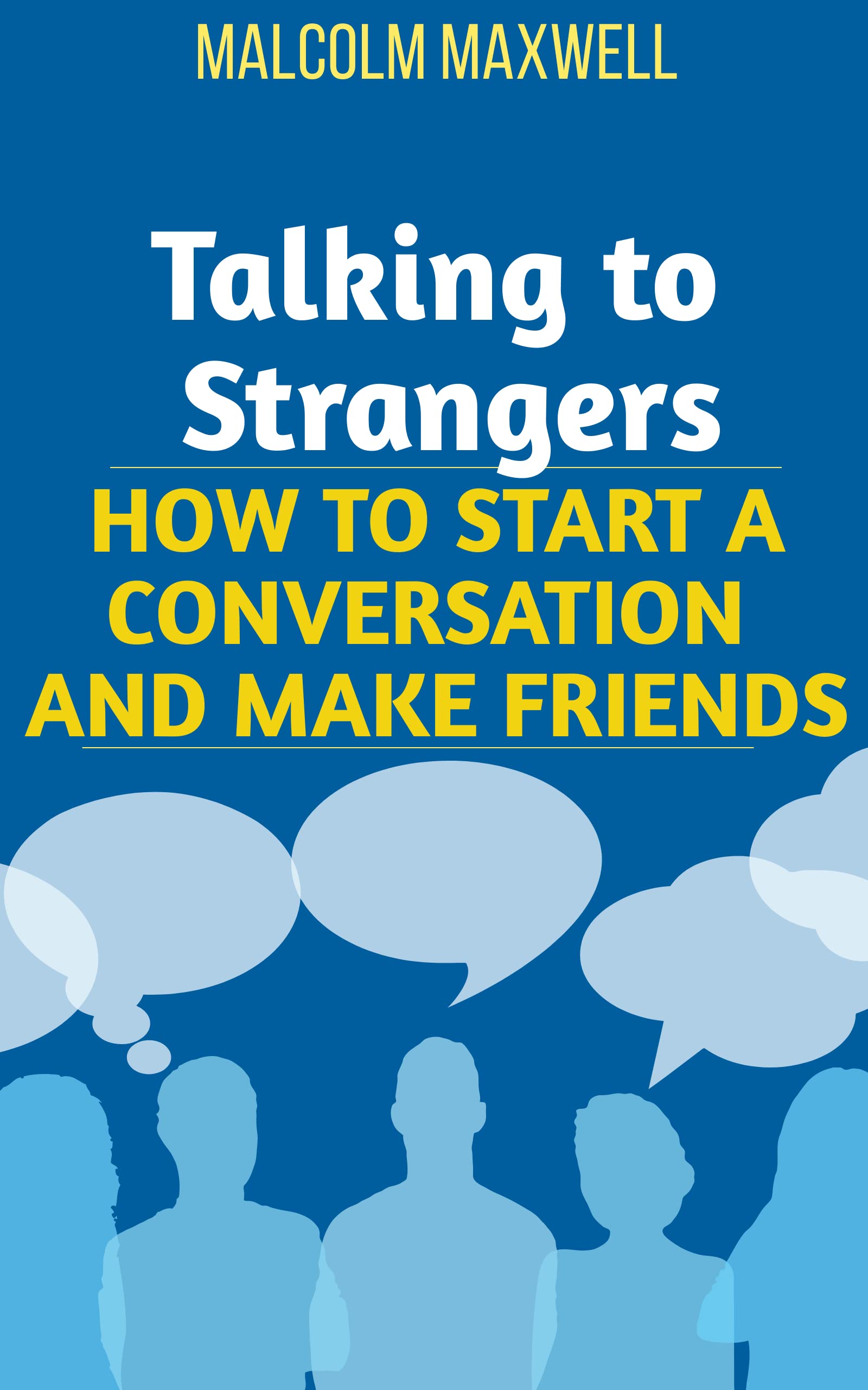 Talking to Strangers: How to Start a Conversation And Make Friends by ...