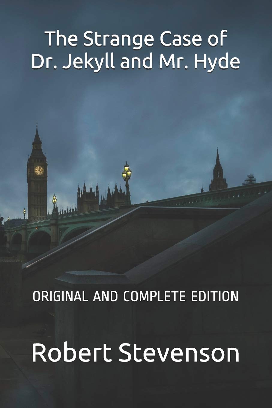 The Strange Case of Dr. Jekyll and Mr. Hyde: ORIGINAL AND COMPLETE EDITION by Robert Louis ...
