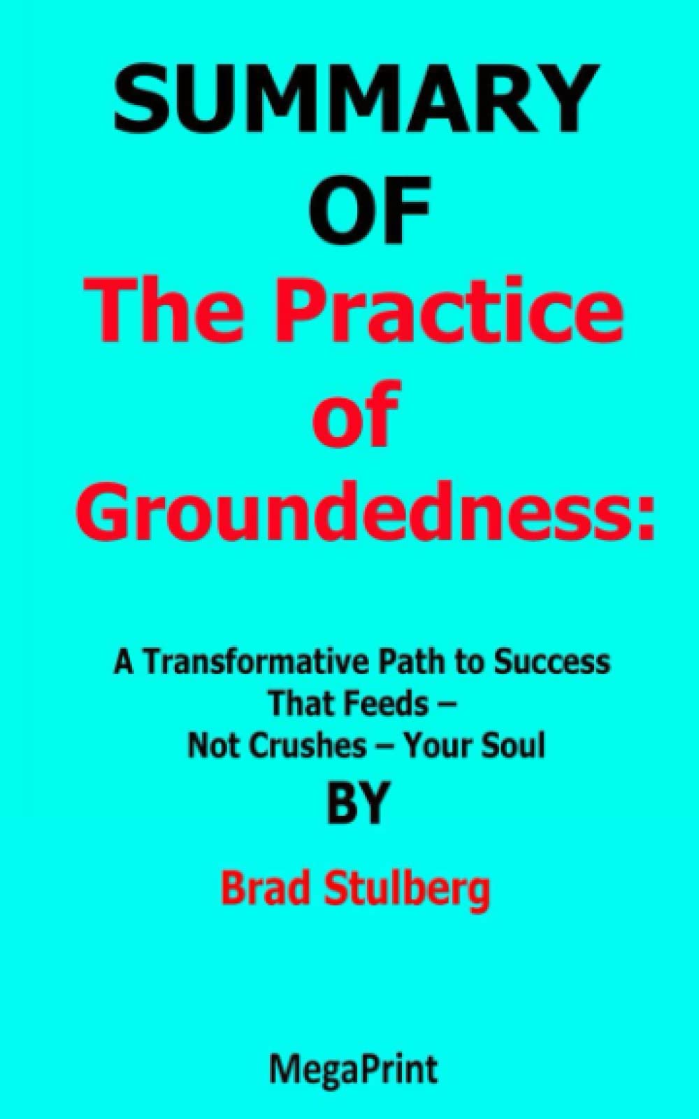 SUMMARY OF The Practice of Groundedness A Transformative Path to ...