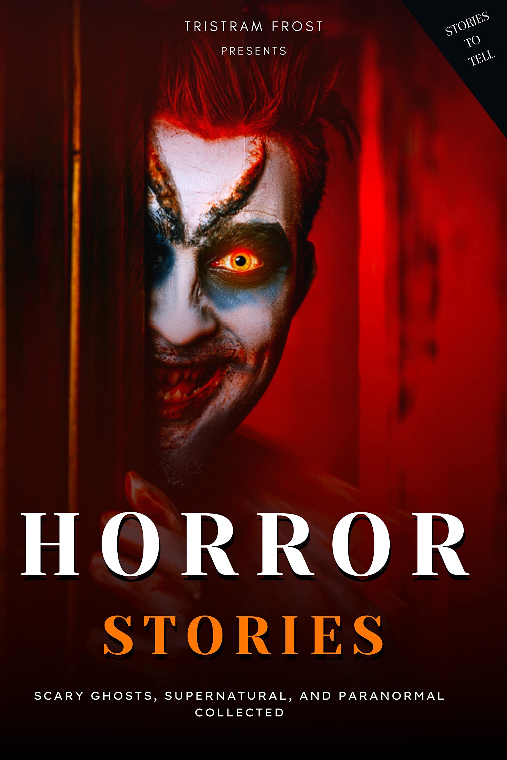 Horror Stories: A Collection of Shocking True Scary Ghosts, Demons ...