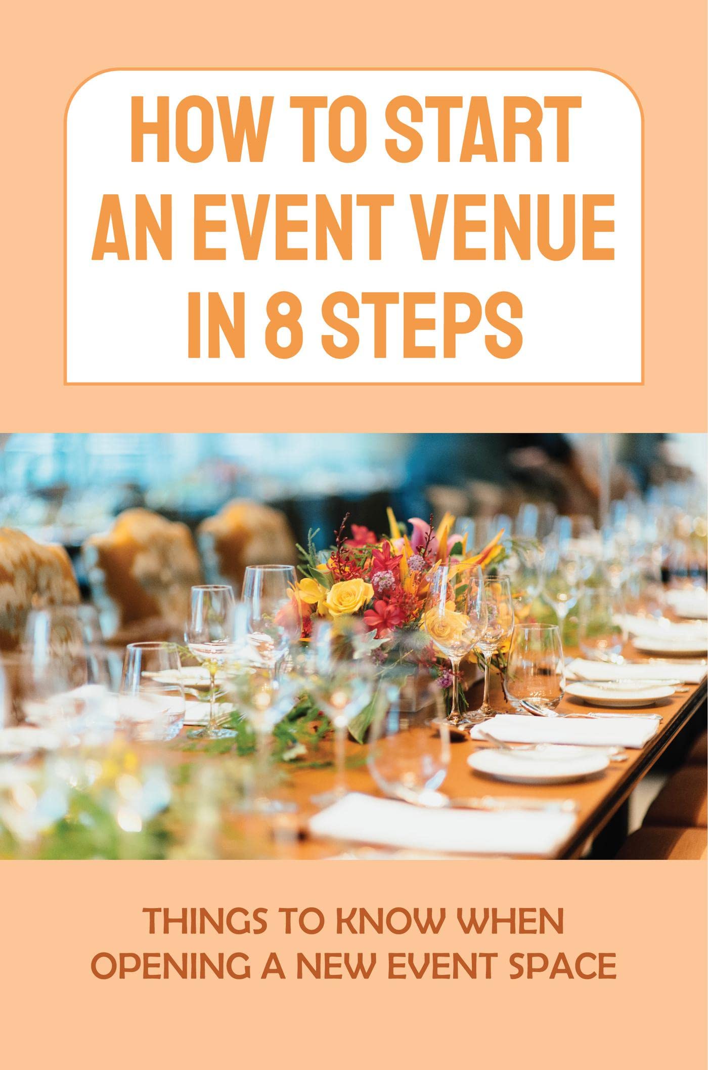 How To Start An Event Venue In 8 Steps: Things To Know When Opening A ...