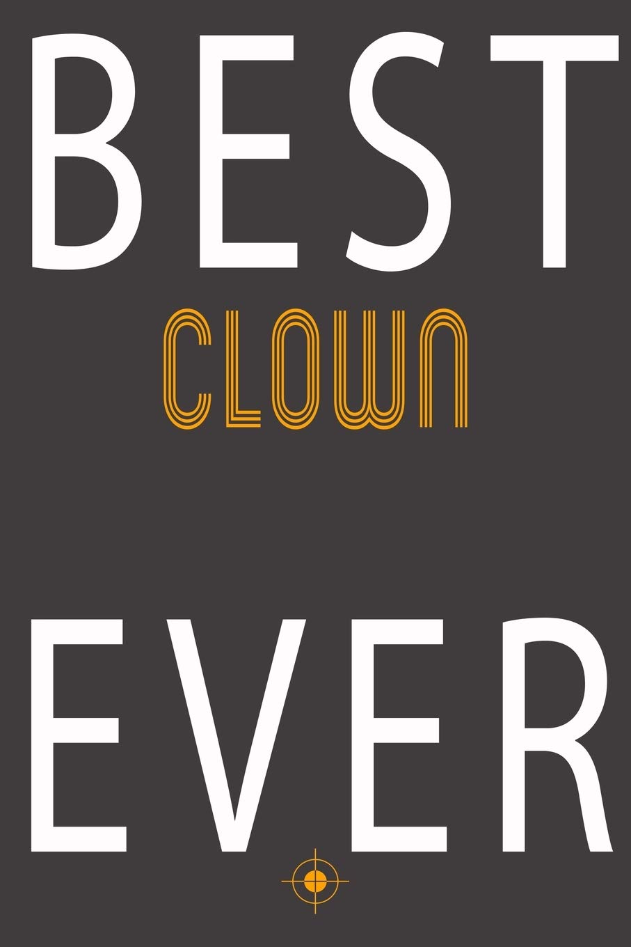 Best Clown Ever: Notebook Journal for Hobbies ,Occupations and jobs ...