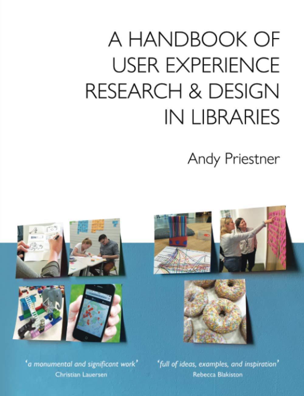A Handbook of User Experience Research & Design in Libraries by Andy Priestner | Goodreads